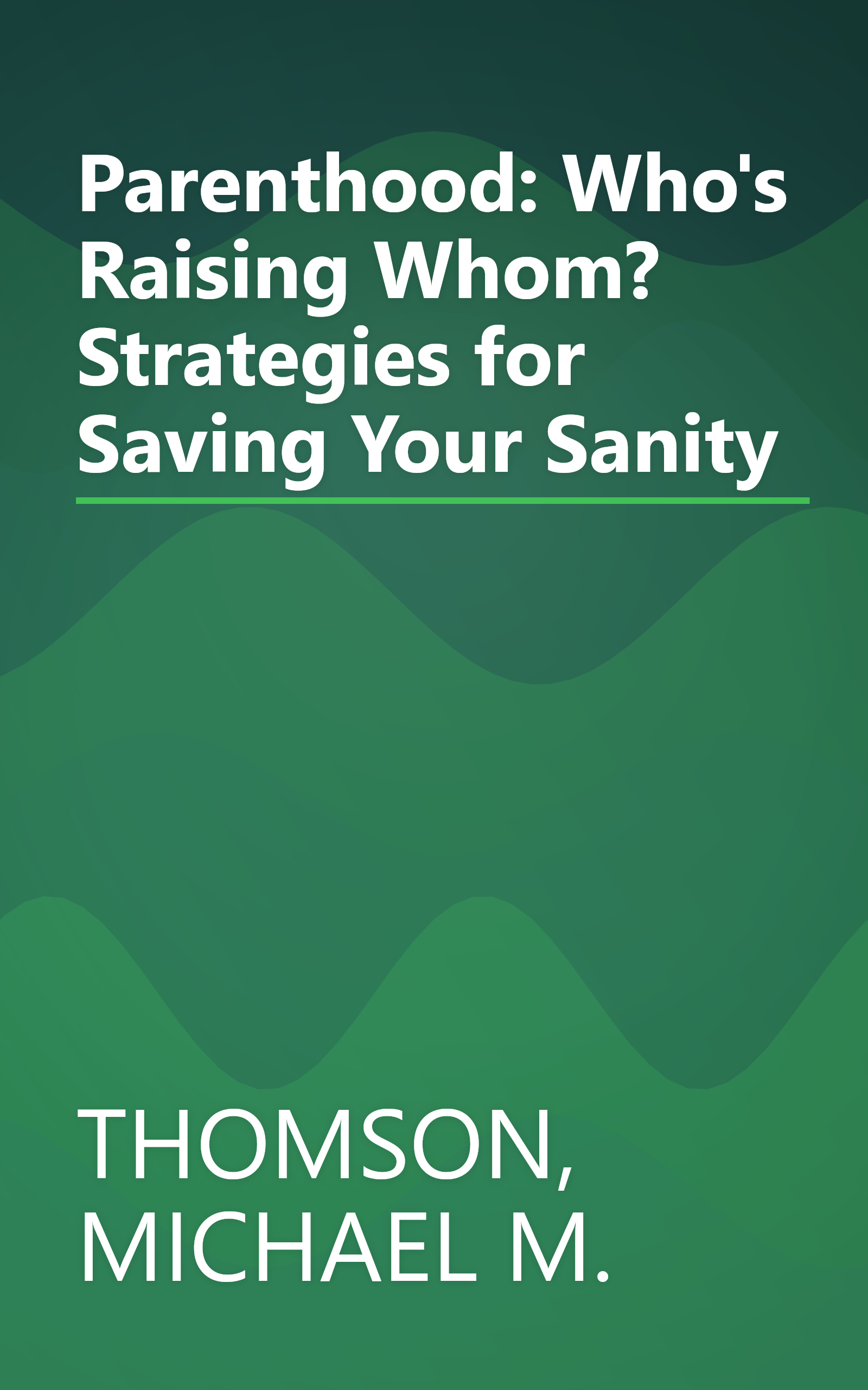 Parenthood: Who's Raising Whom? Strategies for Saving Your Sanity book cover