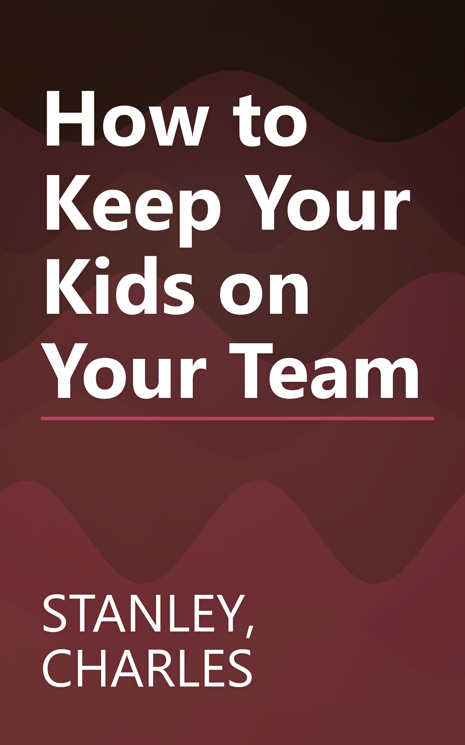 How to Keep Your Kids on Your Team book cover