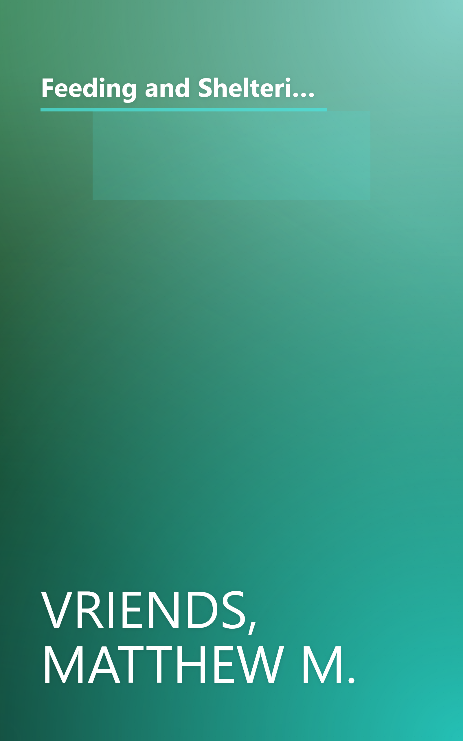 Feeding and Sheltering Backyard Birds: All You Need to Know About Proper Food and Feeding, Housing, and Care Throughout the Year book cover