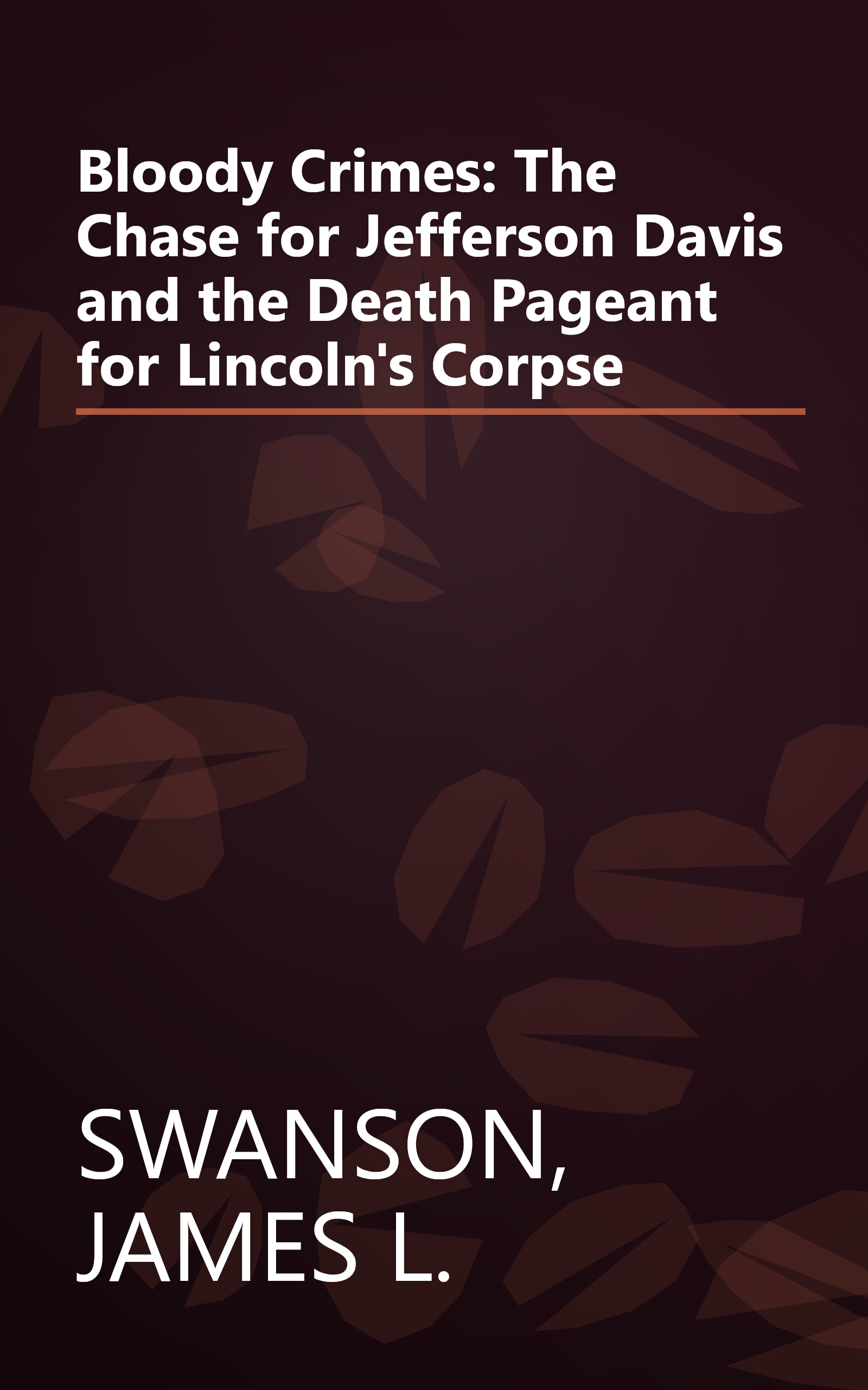 Bloody Crimes: The Chase for Jefferson Davis and the Death Pageant for Lincoln's Corpse book cover