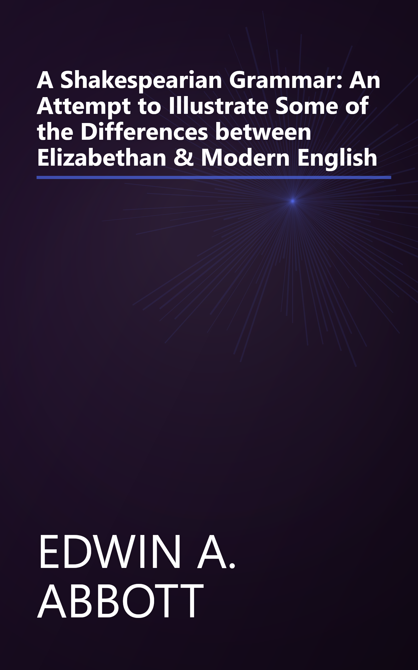 A Shakespearian Grammar: An Attempt to Illustrate Some of the Differences between Elizabethan & Modern English book cover
