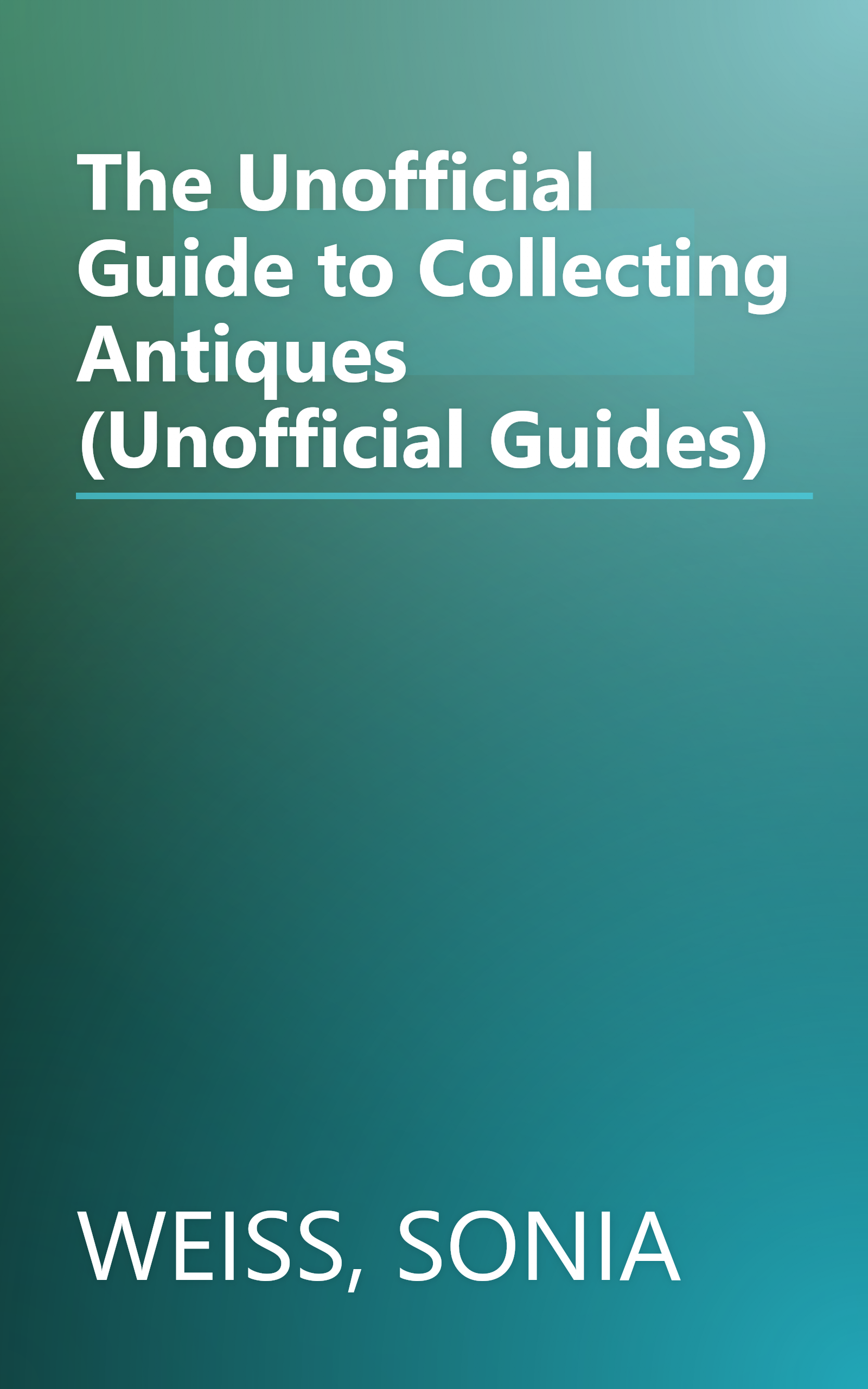 The Unofficial Guide to Collecting Antiques (Unofficial Guides) book cover