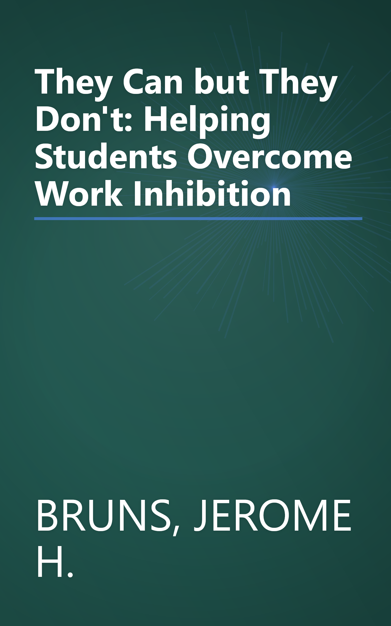 They Can but They Don't: Helping Students Overcome Work Inhibition book cover