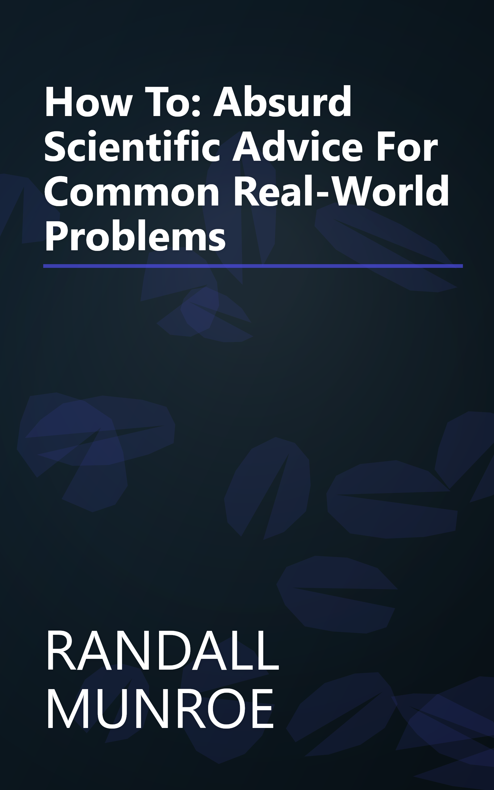 How To: Absurd Scientific Advice For Common Real-World Problems book cover
