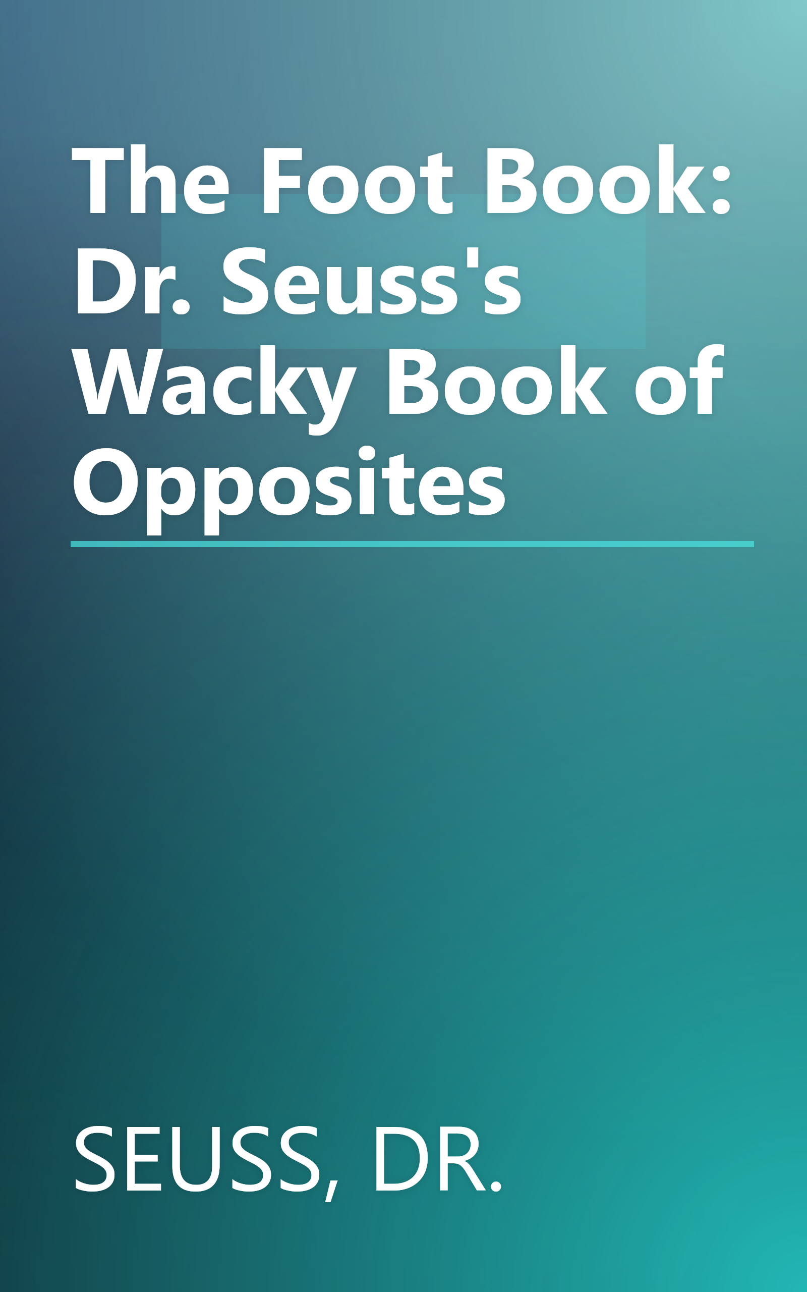 The Foot Book: Dr. Seuss's Wacky Book of Opposites book cover