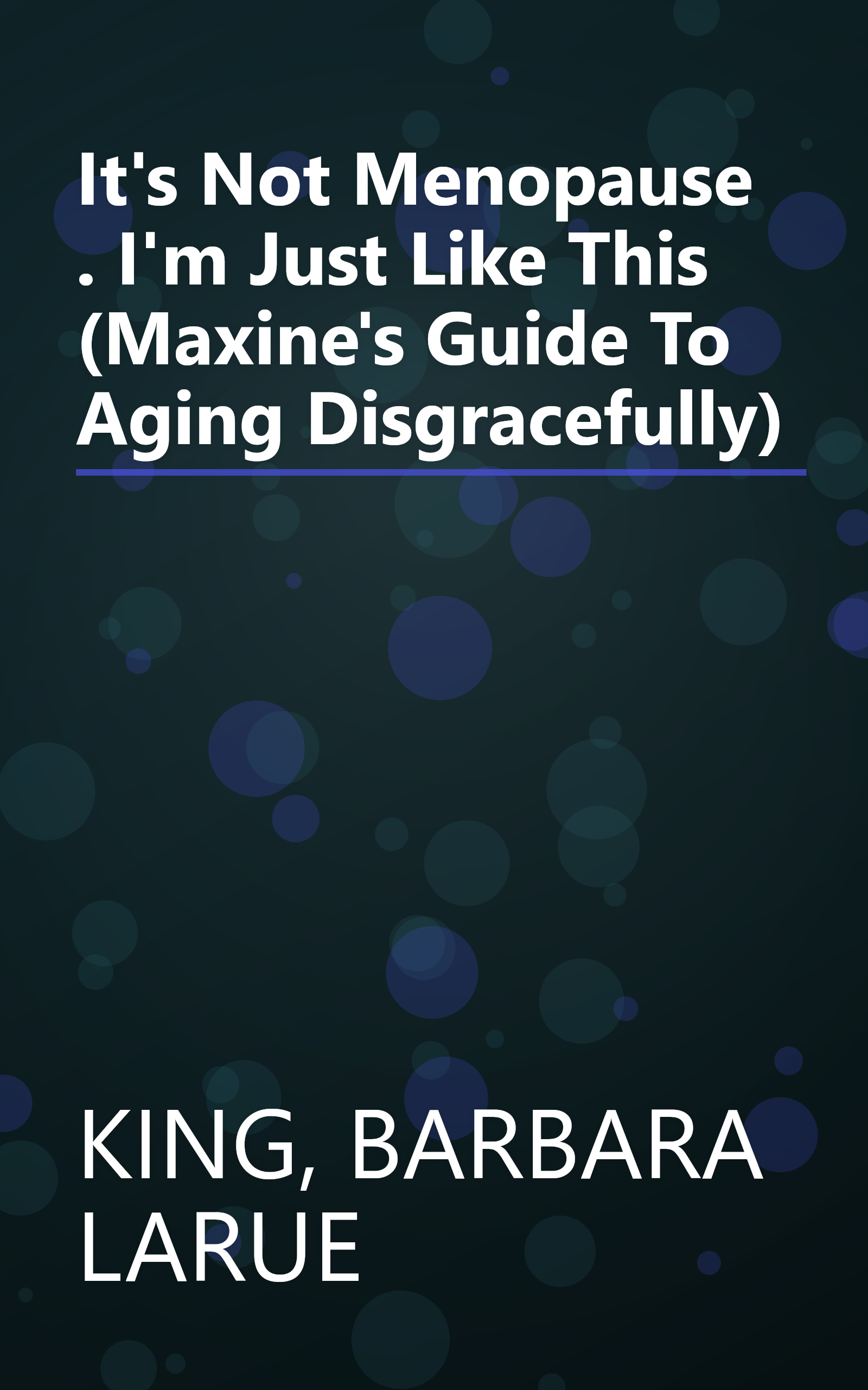 It's Not Menopause . I'm Just Like This (Maxine's Guide To Aging Disgracefully) book cover