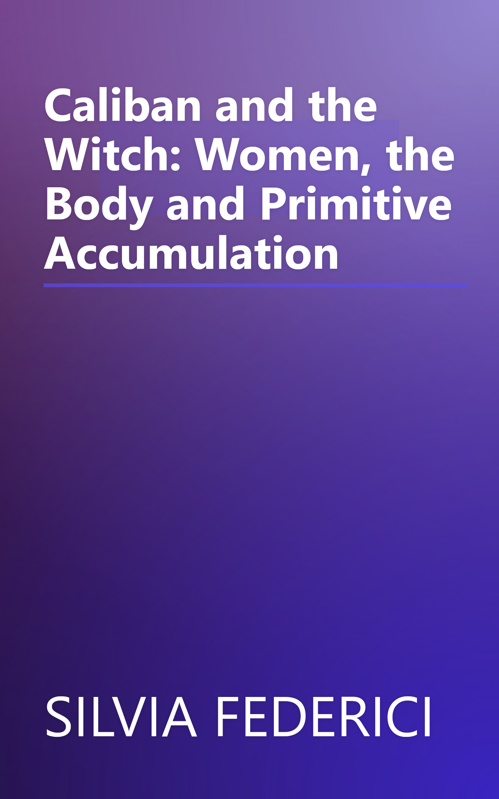 Caliban and the Witch: Women, the Body and Primitive Accumulation book cover