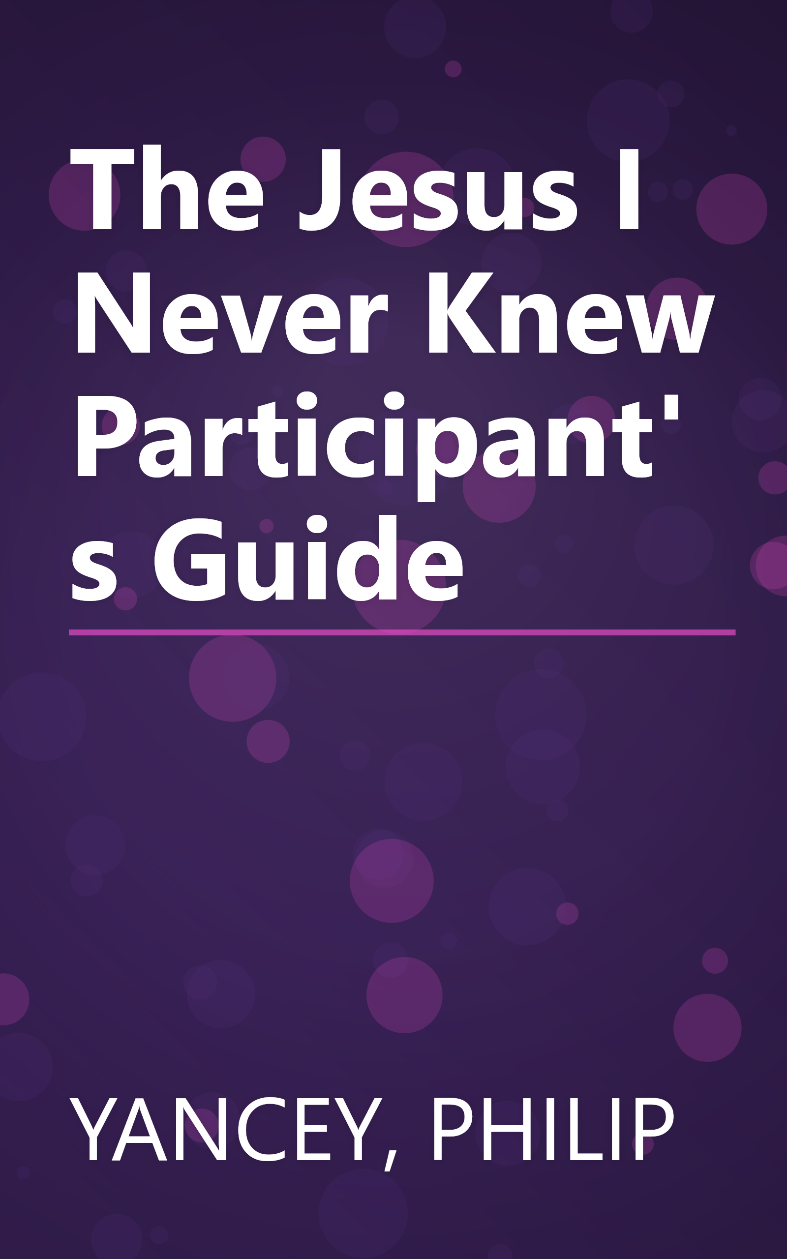 The Jesus I Never Knew Participant's Guide book cover