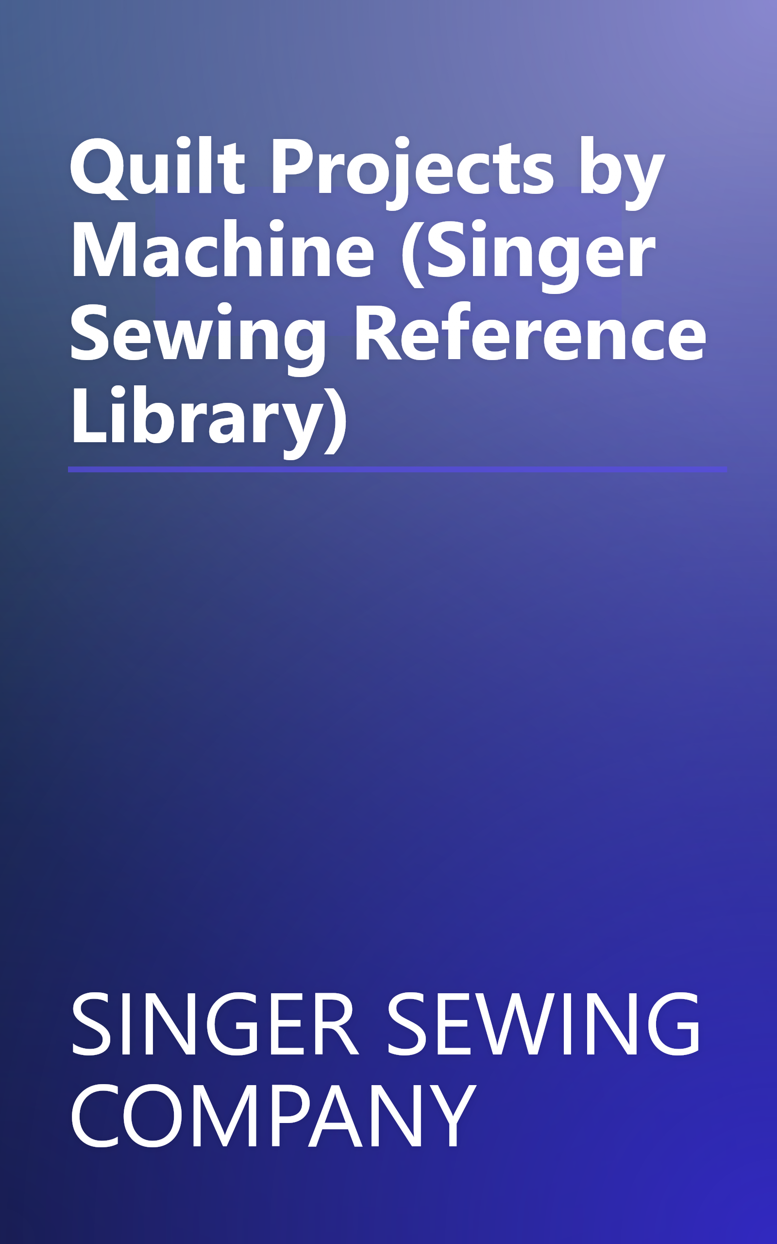 Quilt Projects by Machine (Singer Sewing Reference Library) book cover