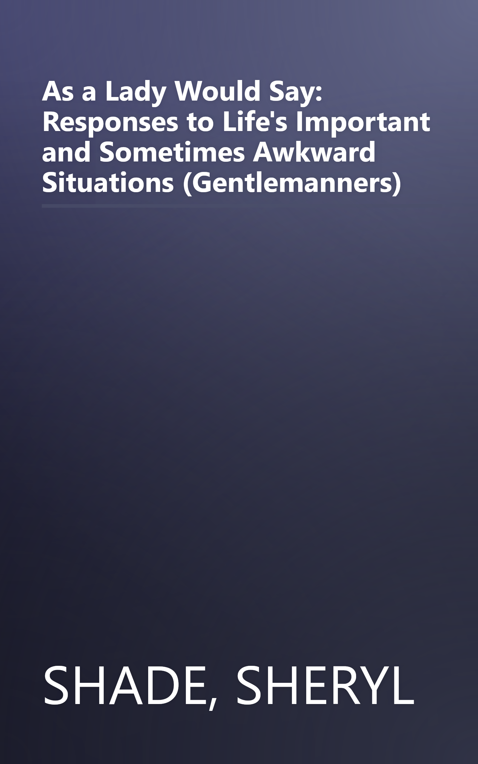 As a Lady Would Say: Responses to Life's Important and Sometimes Awkward Situations (Gentlemanners) book cover