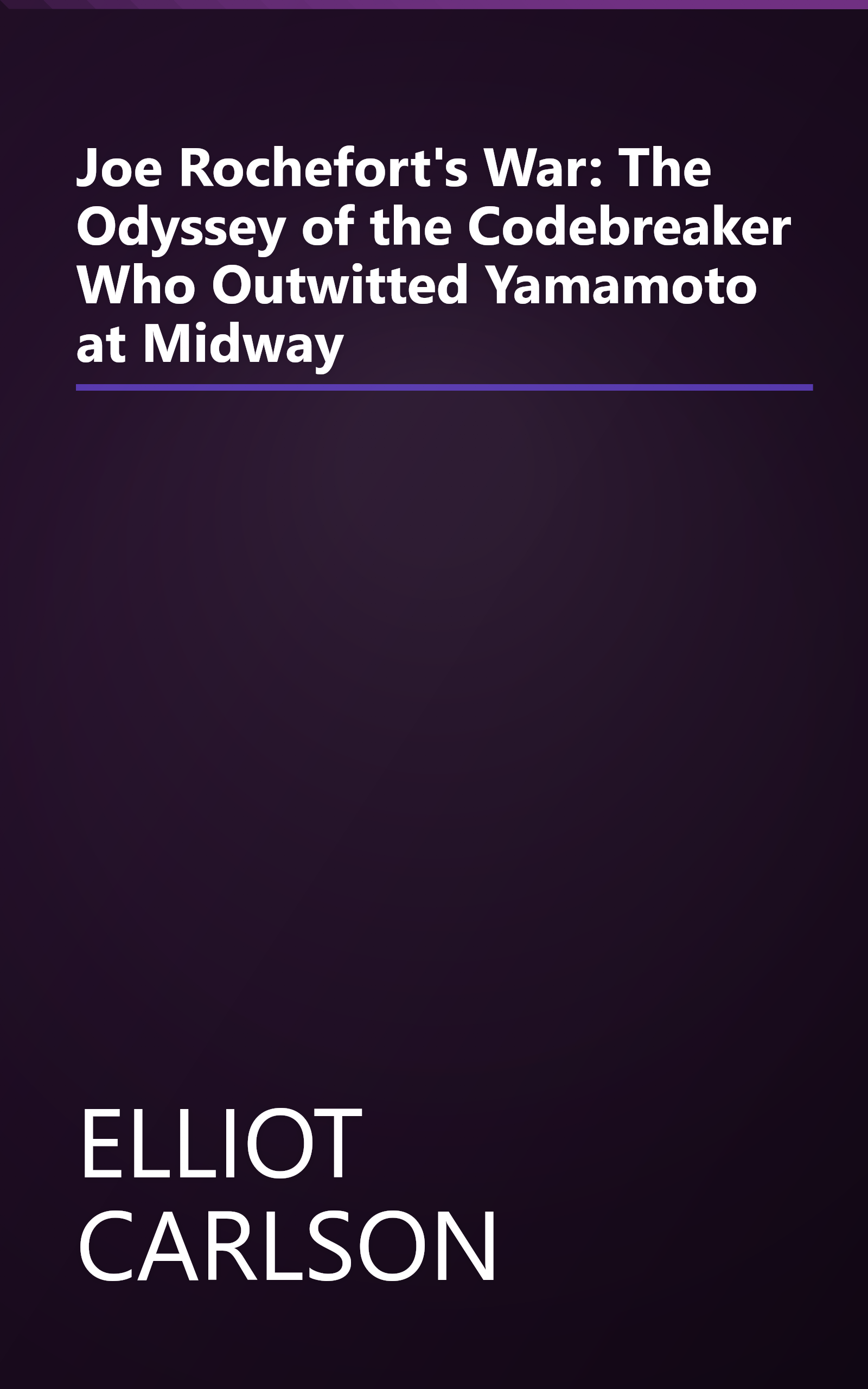 Joe Rochefort's War: The Odyssey of the Codebreaker Who Outwitted Yamamoto at Midway book cover