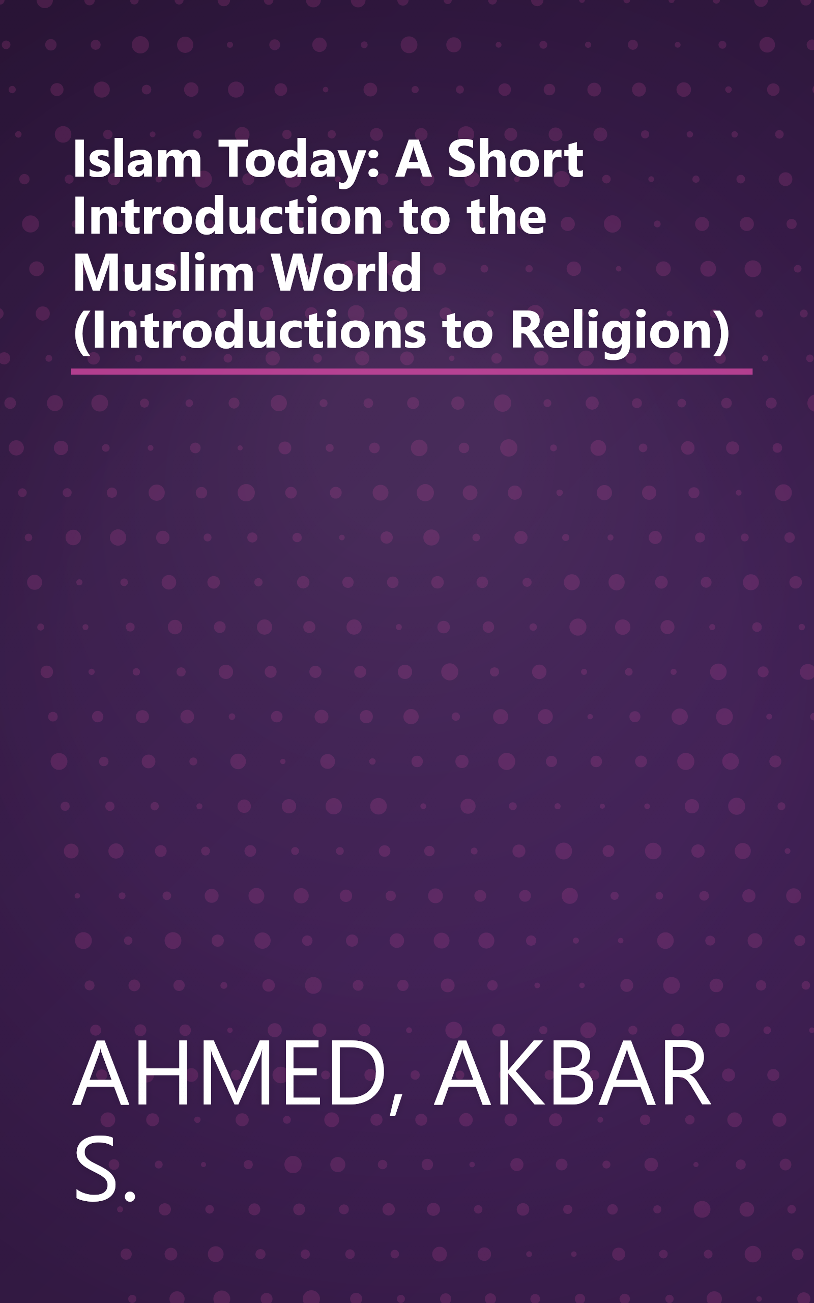 Islam Today: A Short Introduction to the Muslim World (Introductions to Religion) book cover