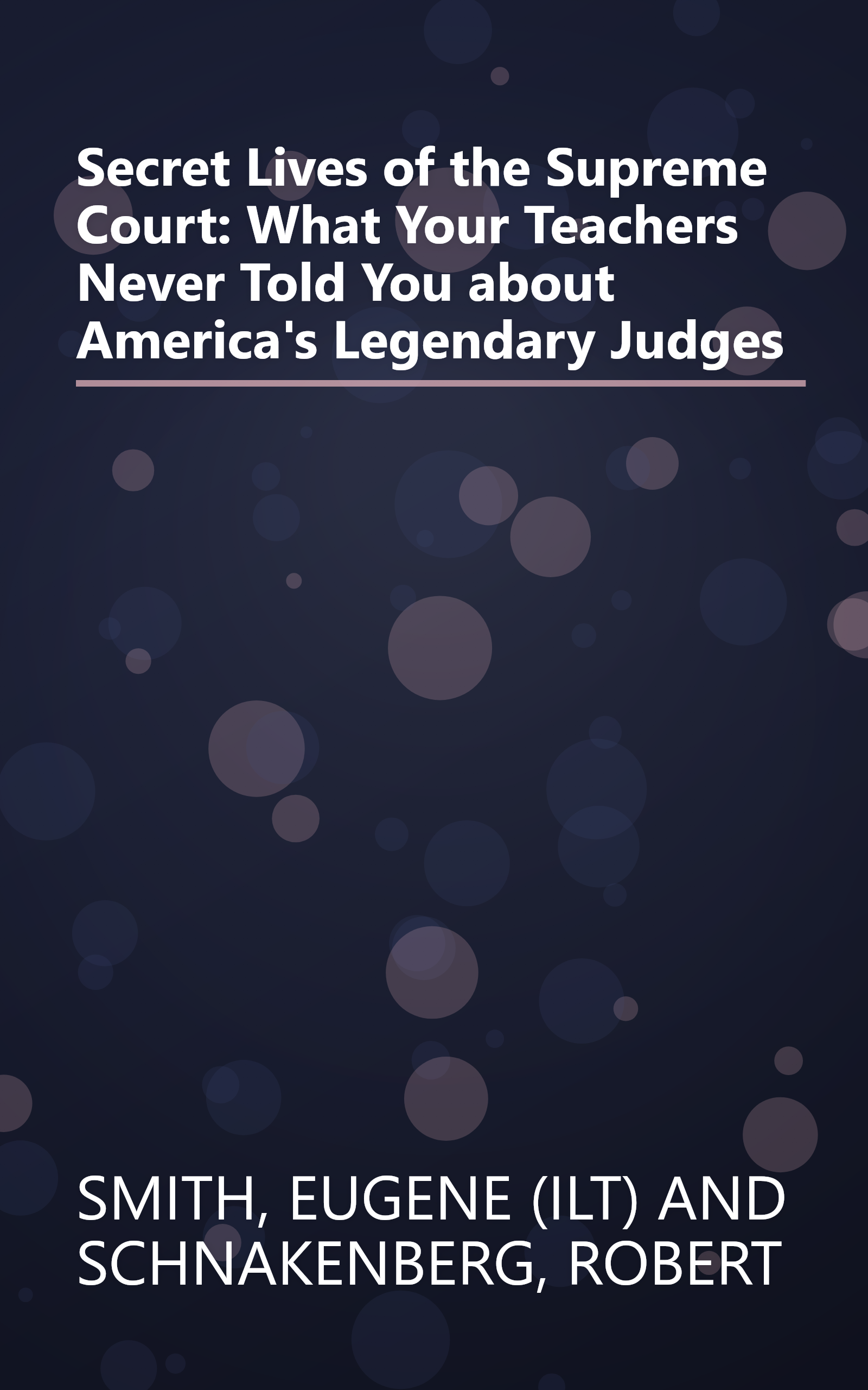 Secret Lives of the Supreme Court: What Your Teachers Never Told You about America's Legendary Judges book cover