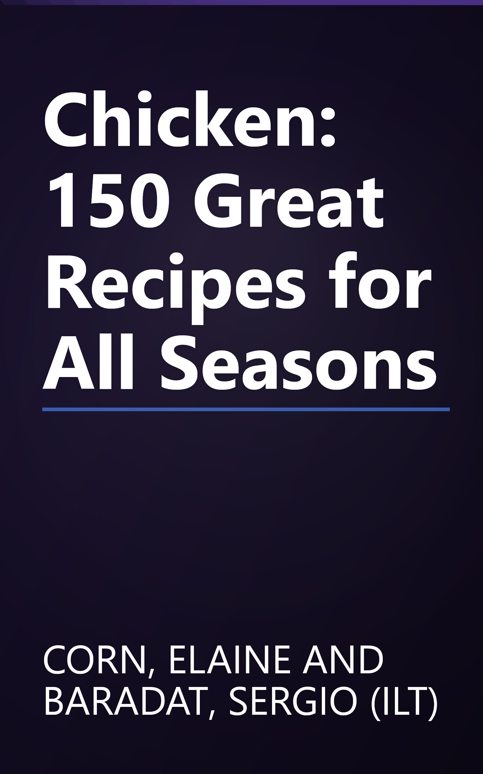 Chicken: 150 Great Recipes for All Seasons book cover