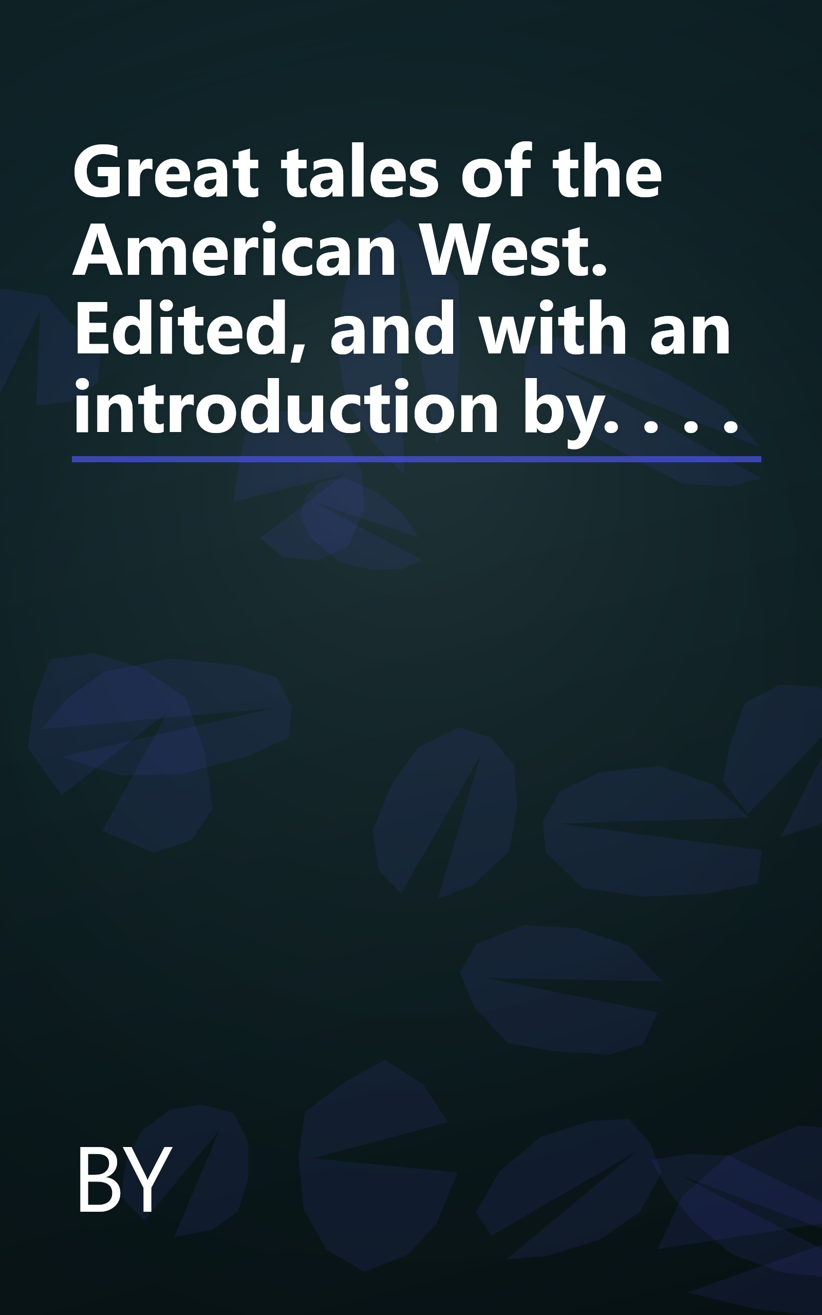 Great tales of the American West. Edited, and with an introduction by. . . . book cover