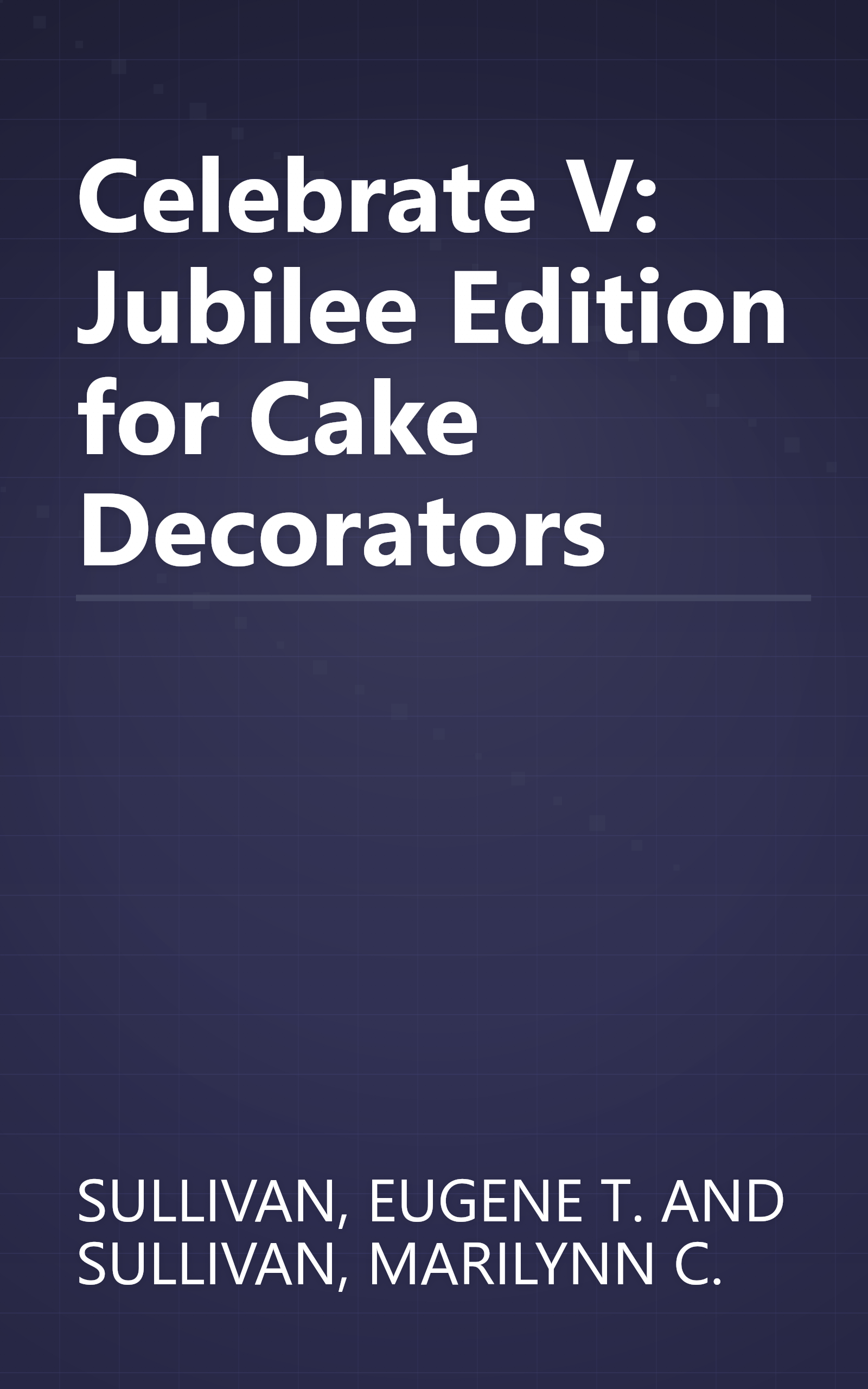 Celebrate V: Jubilee Edition for Cake Decorators book cover