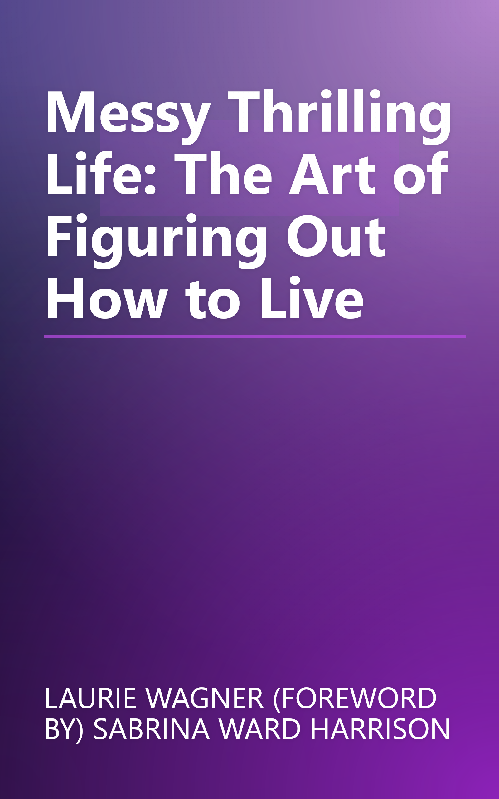 Messy Thrilling Life: The Art of Figuring Out How to Live book cover