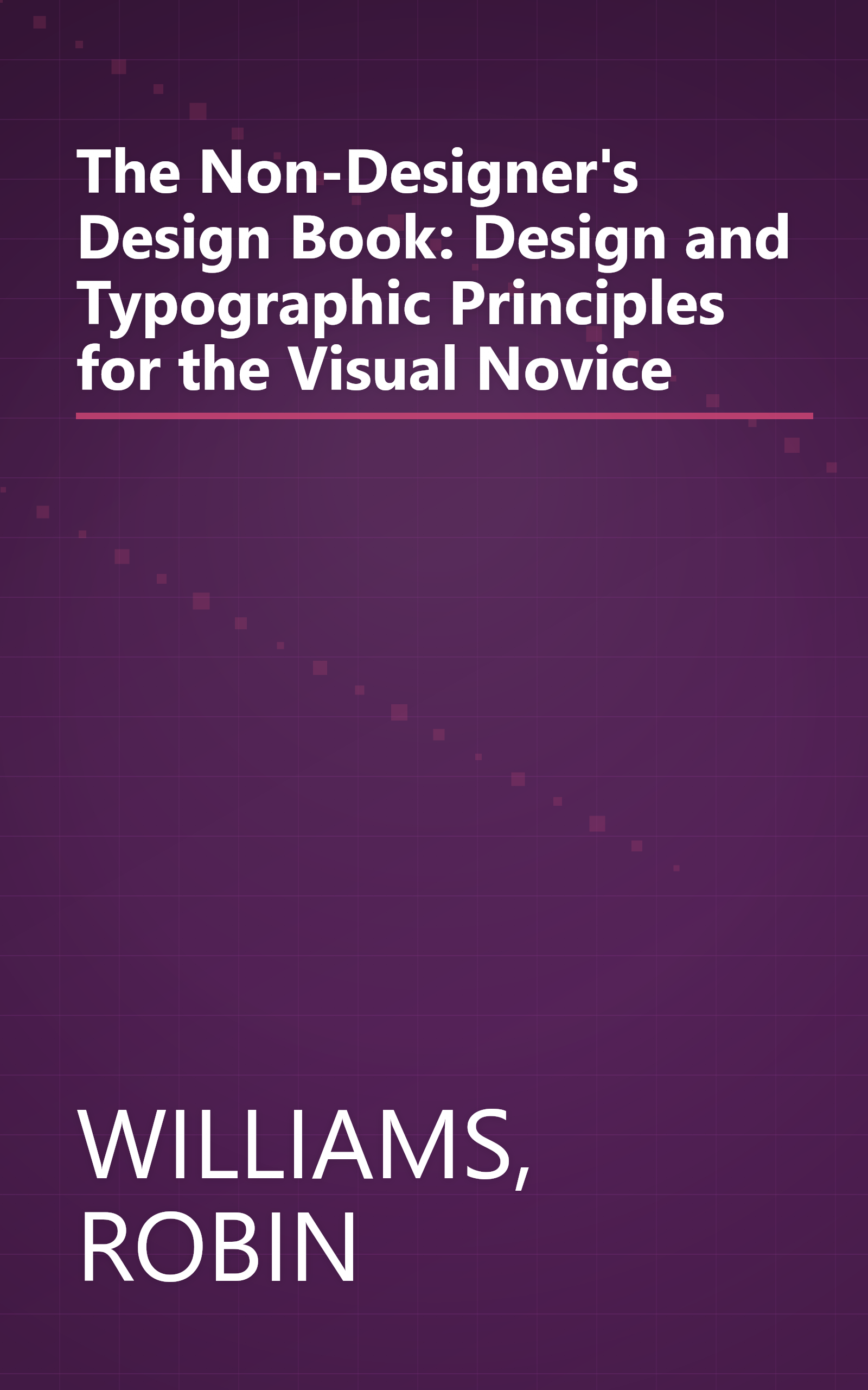 The Non-Designer's Design Book: Design and Typographic Principles for the Visual Novice book cover