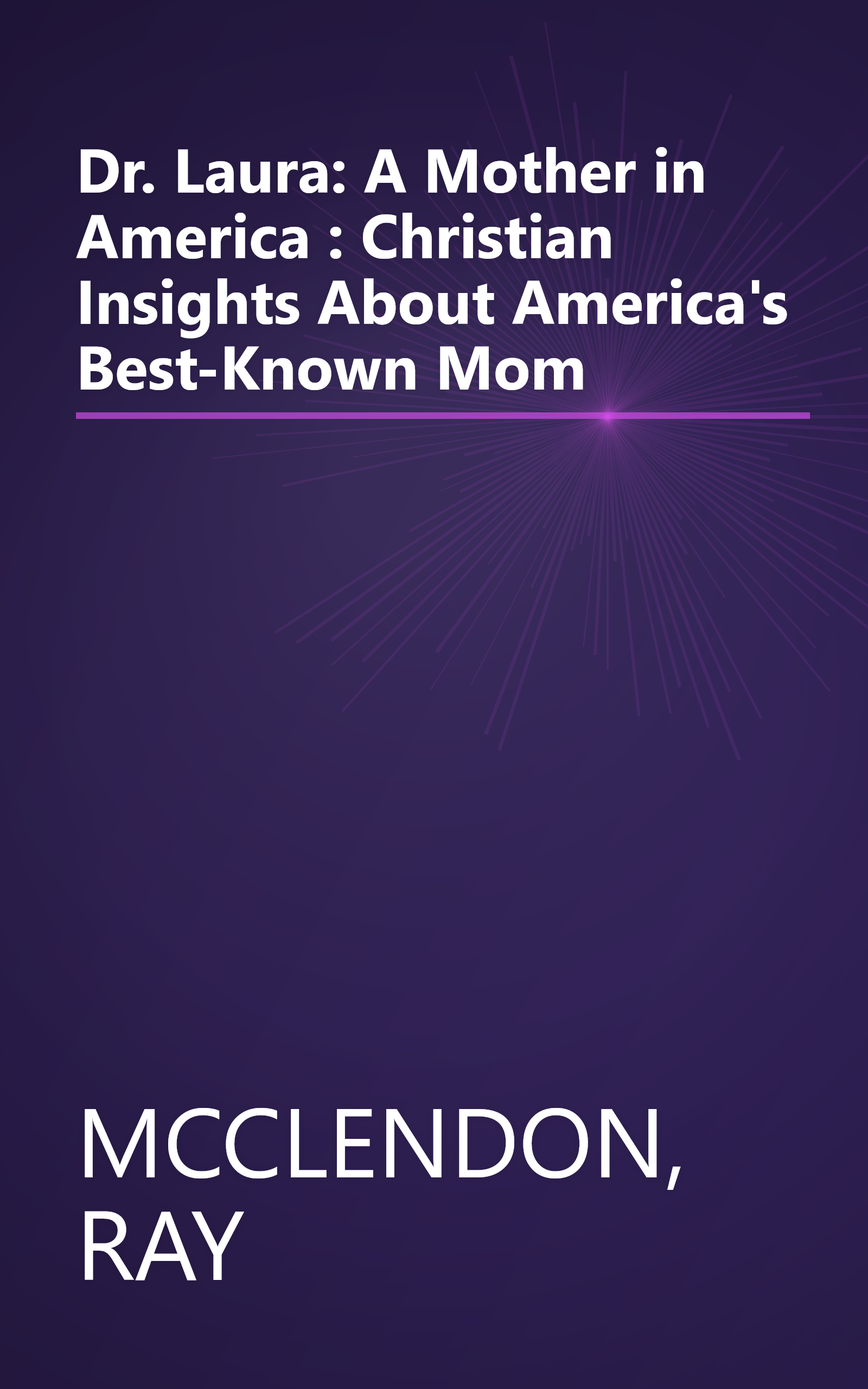 Dr. Laura: A Mother in America : Christian Insights About America's Best-Known Mom book cover