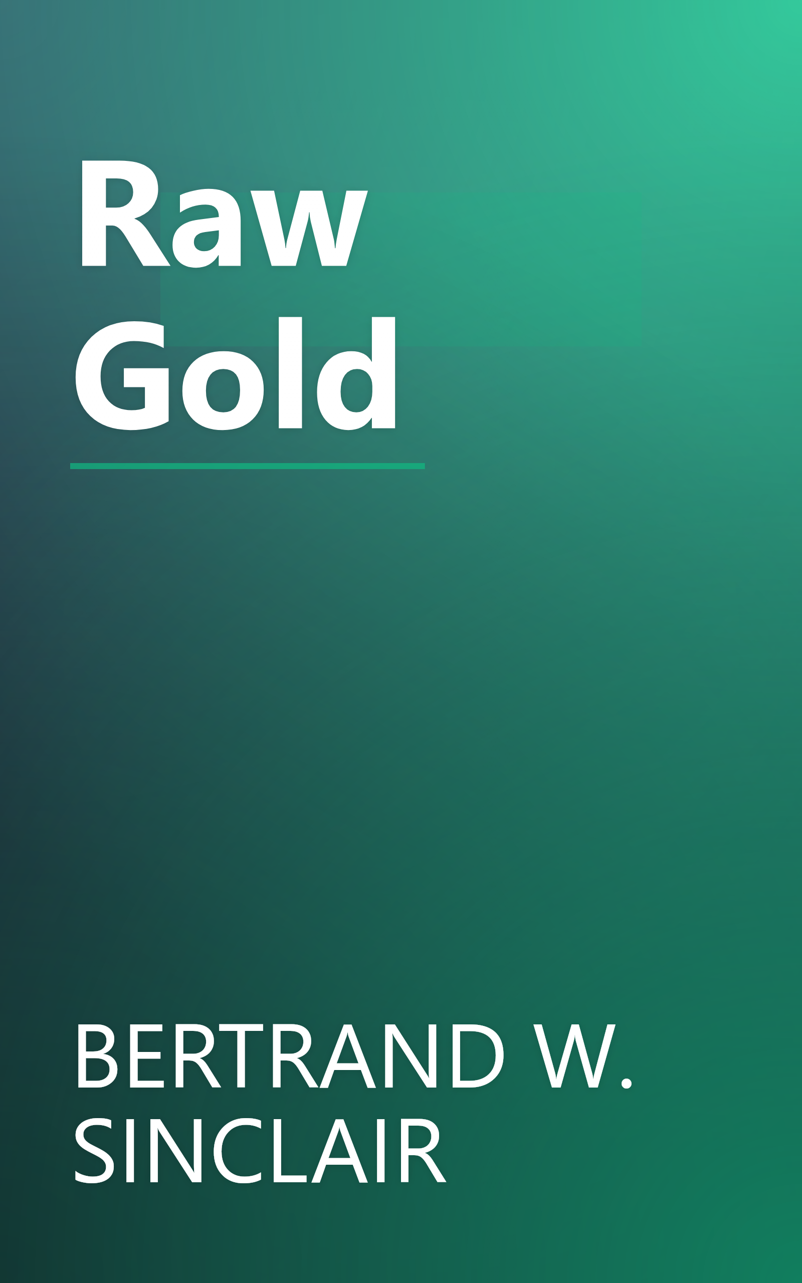 Raw Gold (10 Minute Deep Dive Summary) by Bertrand W. Sinclair Book ...