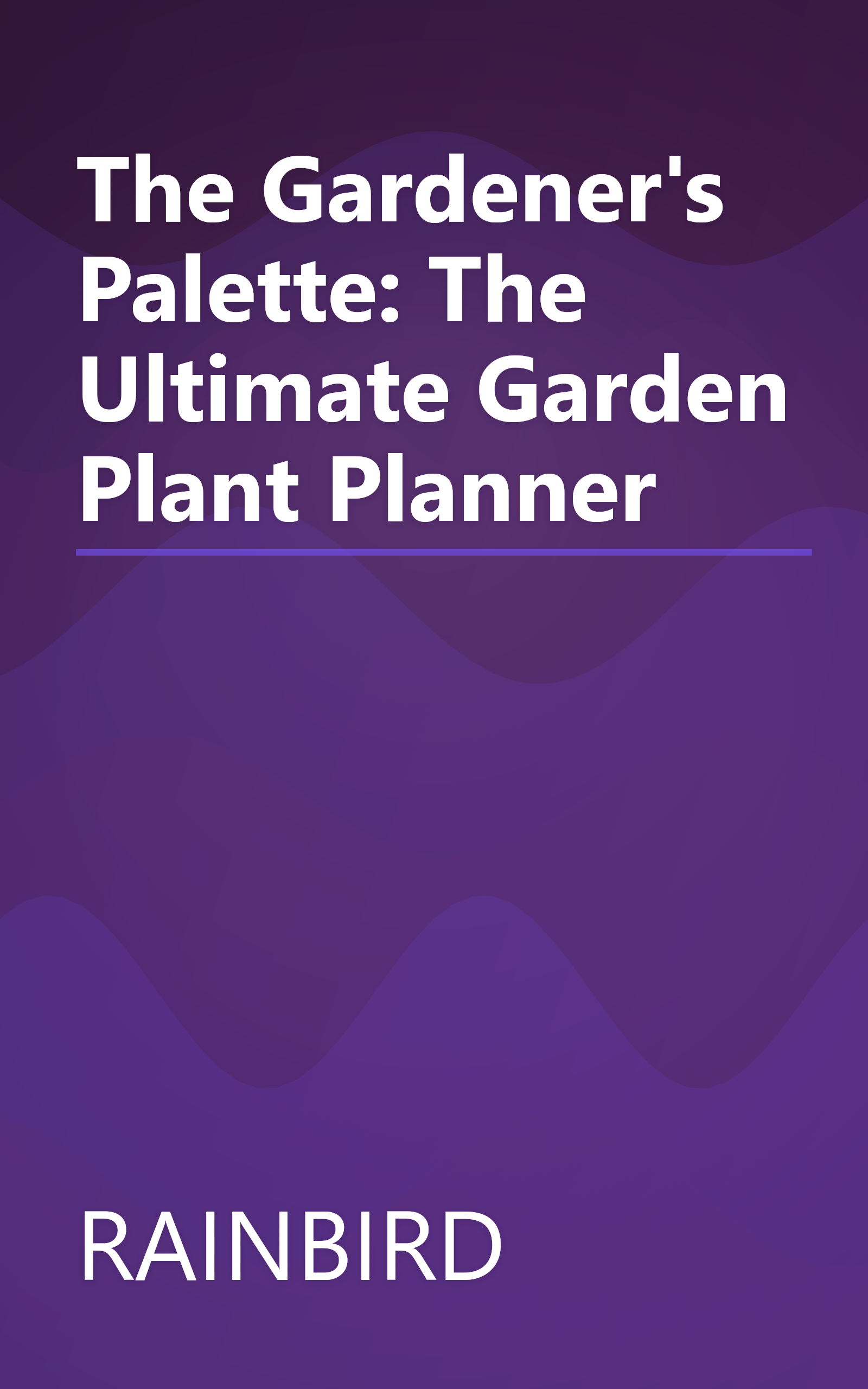The Gardener's Palette: The Ultimate Garden Plant Planner book cover
