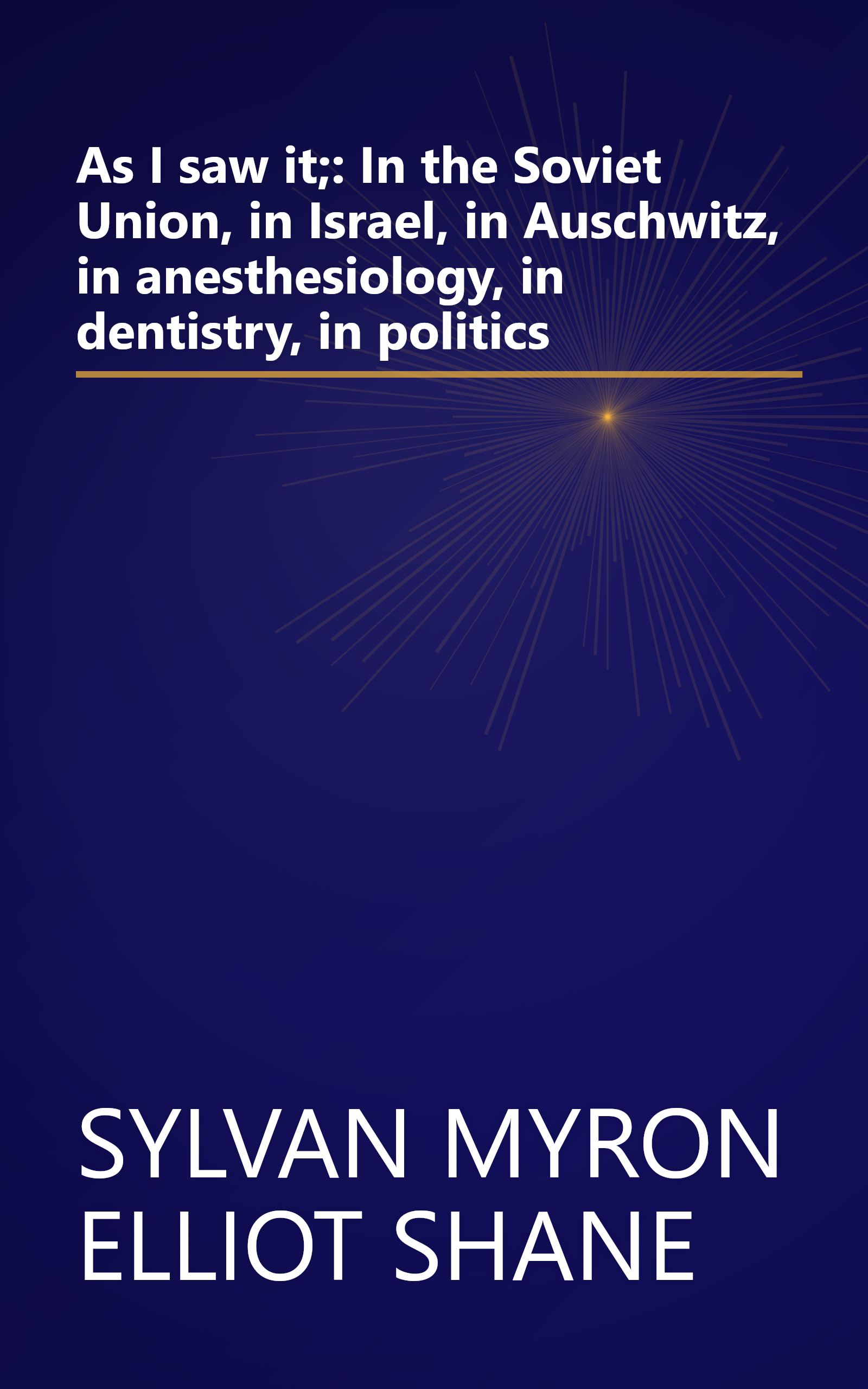 As I saw it;: In the Soviet Union, in Israel, in Auschwitz, in anesthesiology, in dentistry, in politics book cover