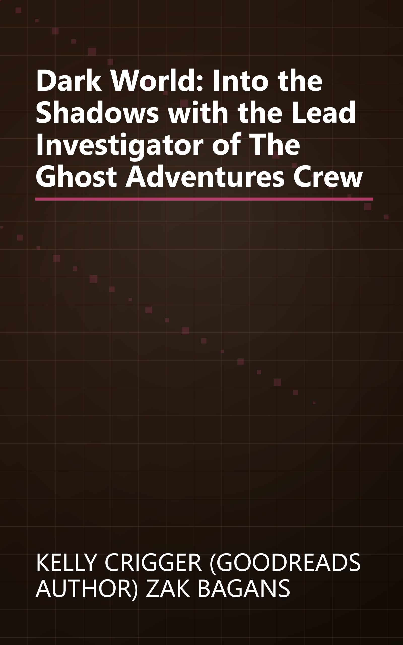 Dark World: Into the Shadows with the Lead Investigator of The Ghost Adventures Crew book cover