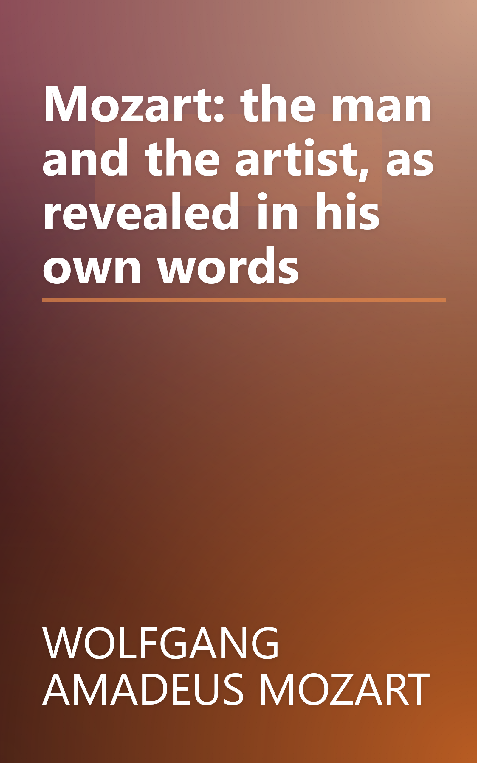 Mozart: the man and the artist, as revealed in his own words book cover