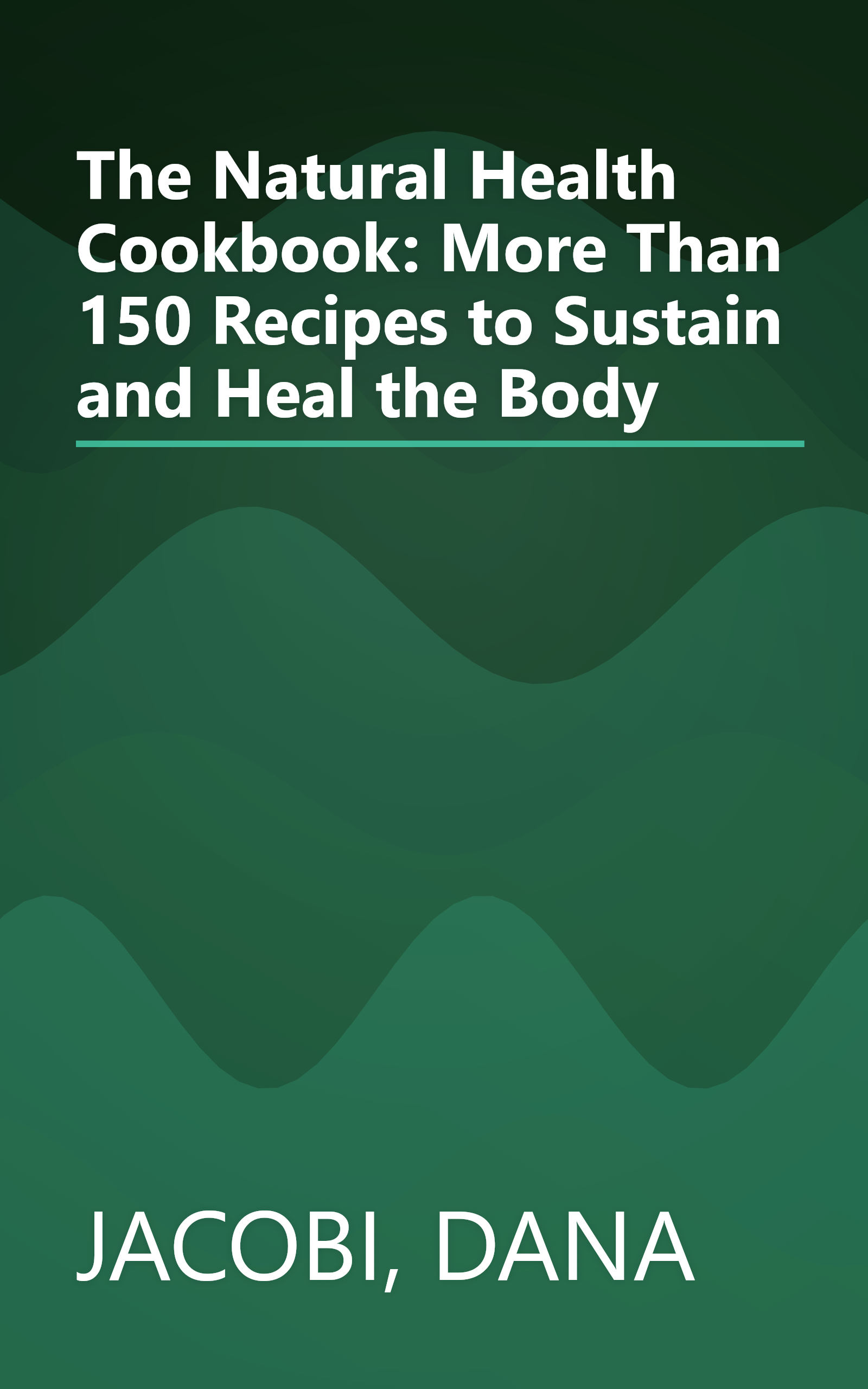 The Natural Health Cookbook: More Than 150 Recipes to Sustain and Heal the Body book cover