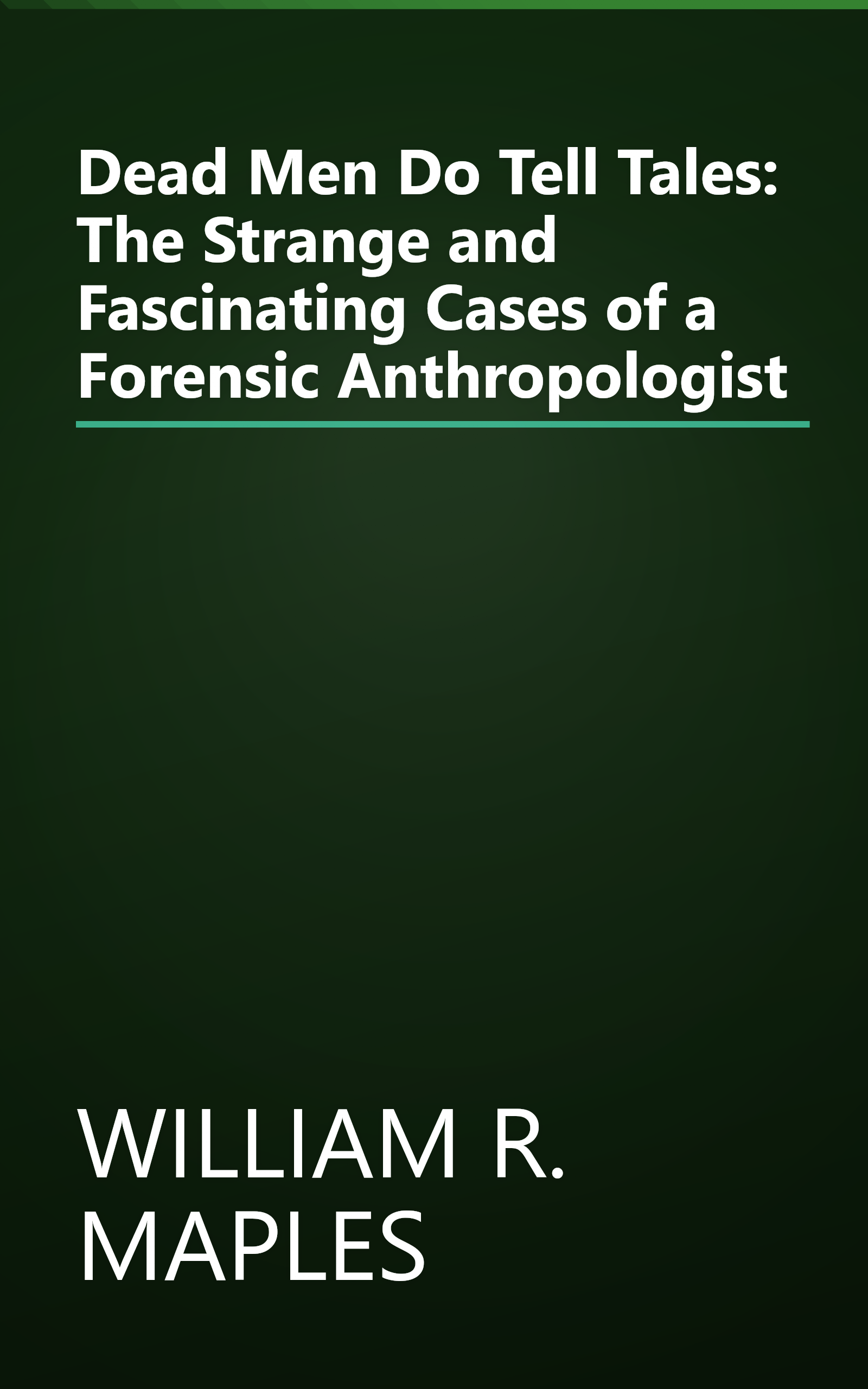 Dead Men Do Tell Tales: The Strange and Fascinating Cases of a Forensic Anthropologist book cover