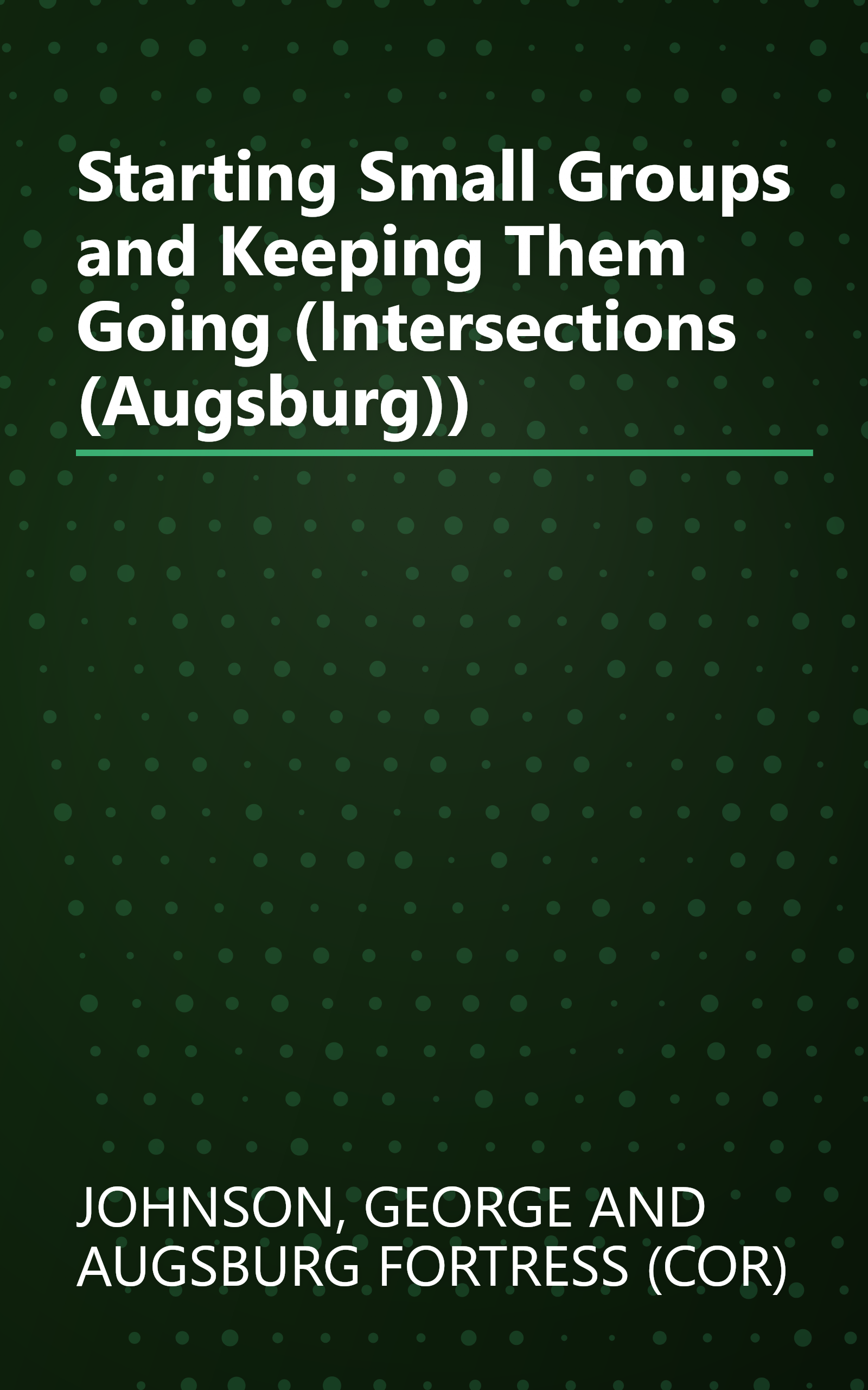 Starting Small Groups and Keeping Them Going (Intersections (Augsburg)) book cover