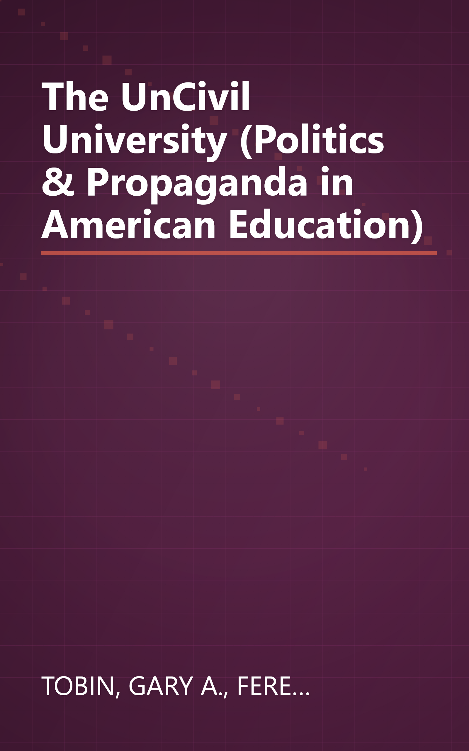 The UnCivil University (Politics & Propaganda in American Education) book cover