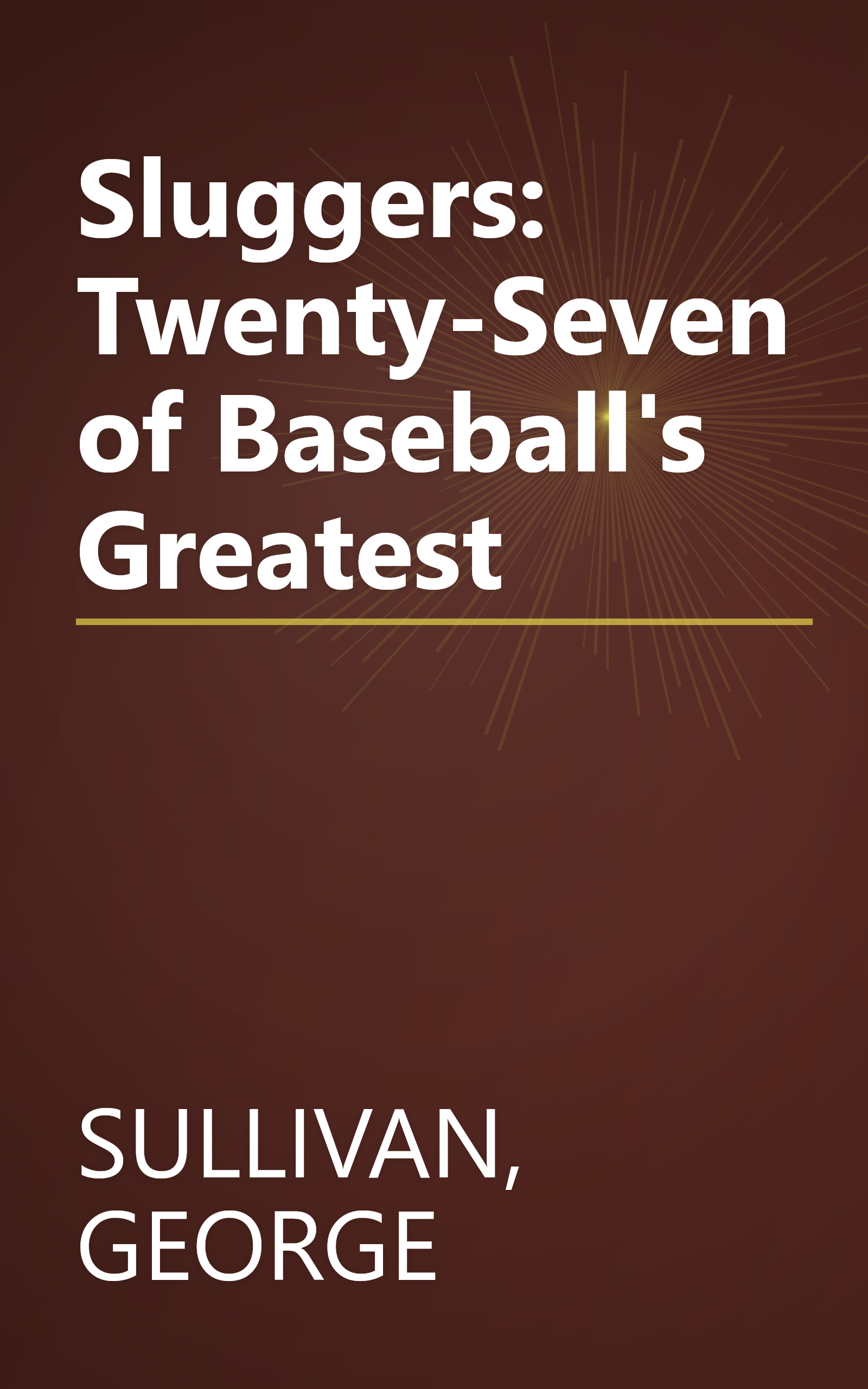 Sluggers: Twenty-Seven of Baseball's Greatest book cover