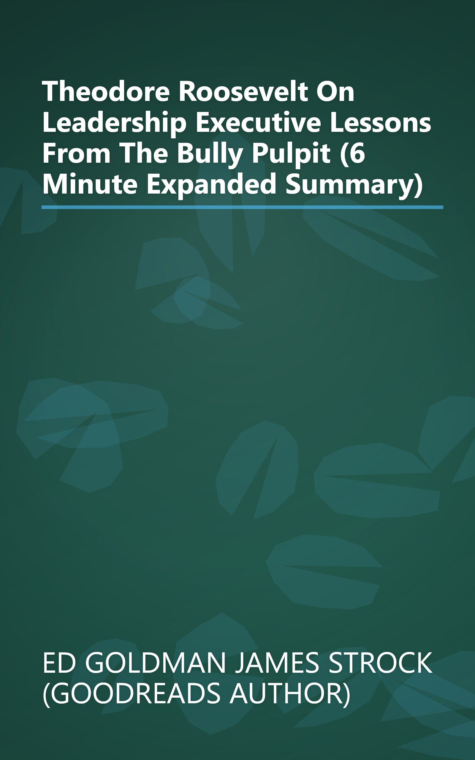 Theodore Roosevelt On Leadership  Executive Lessons From The Bully Pulpit (6 Minute   Expanded Summary) book cover