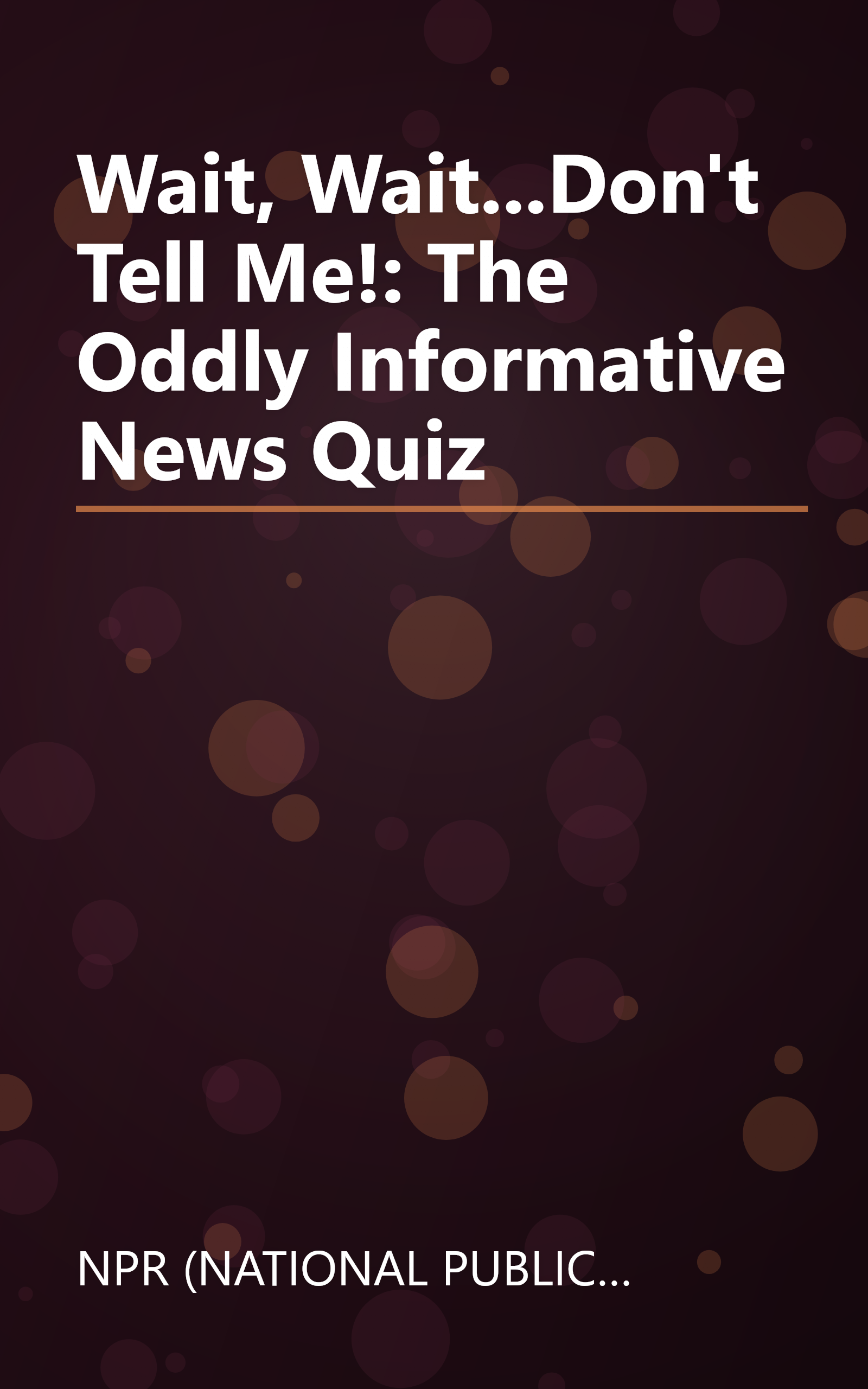 Wait,  Wait...Don't Tell Me!: The Oddly Informative News Quiz book cover