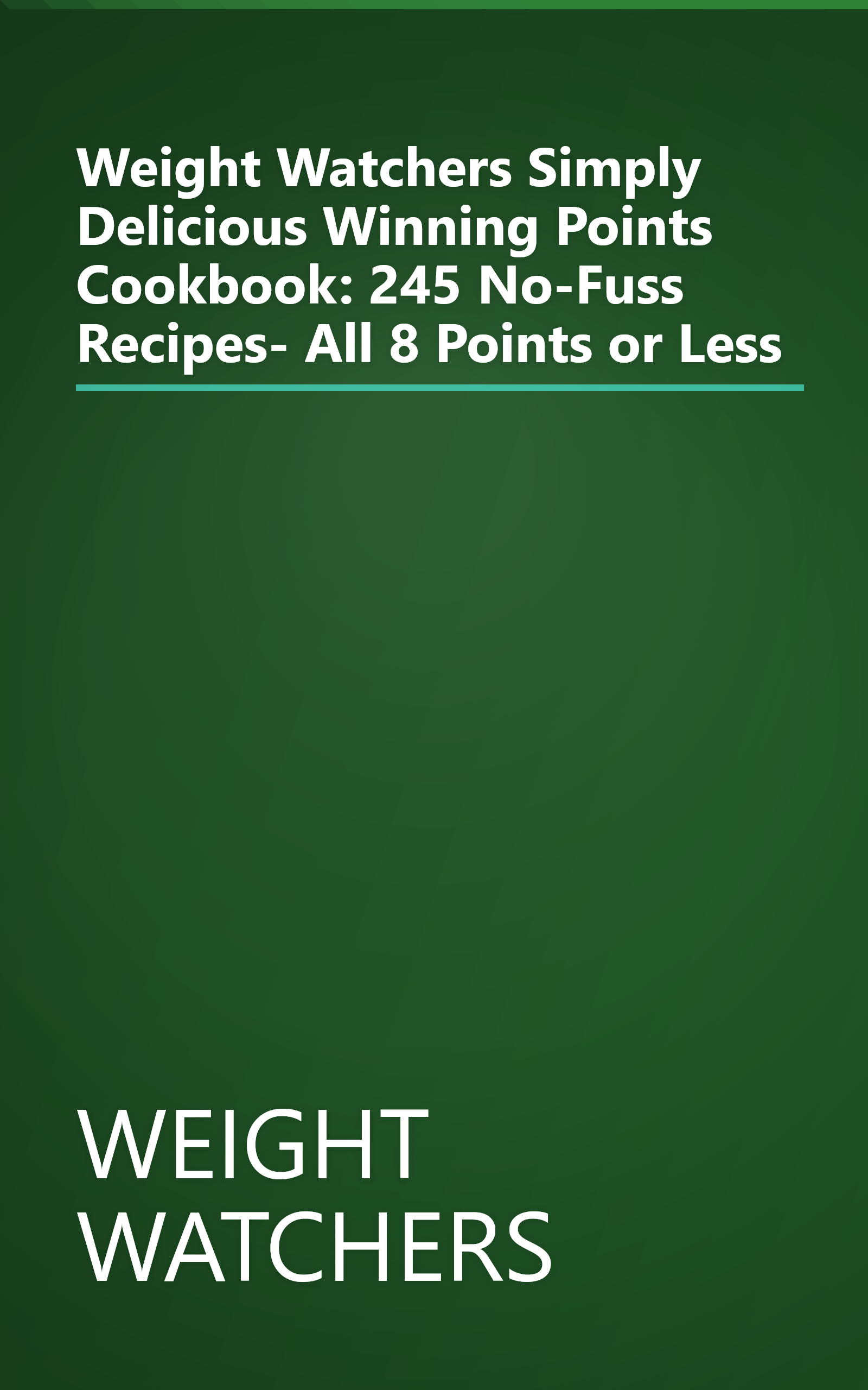 Weight Watchers Simply Delicious Winning Points Cookbook: 245 No-Fuss Recipes- All 8 Points or Less book cover
