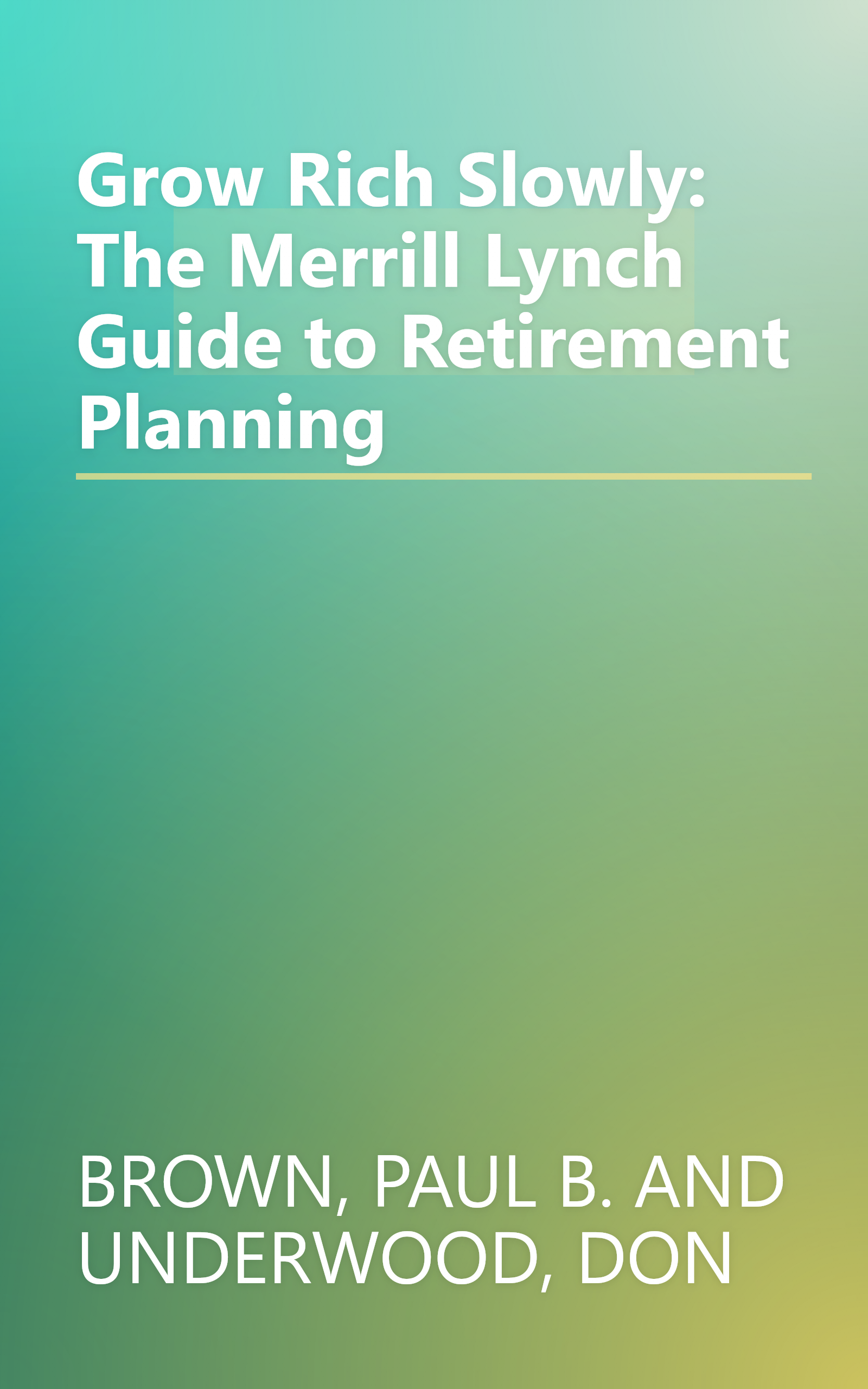 Grow Rich Slowly: The Merrill Lynch Guide to Retirement Planning book cover