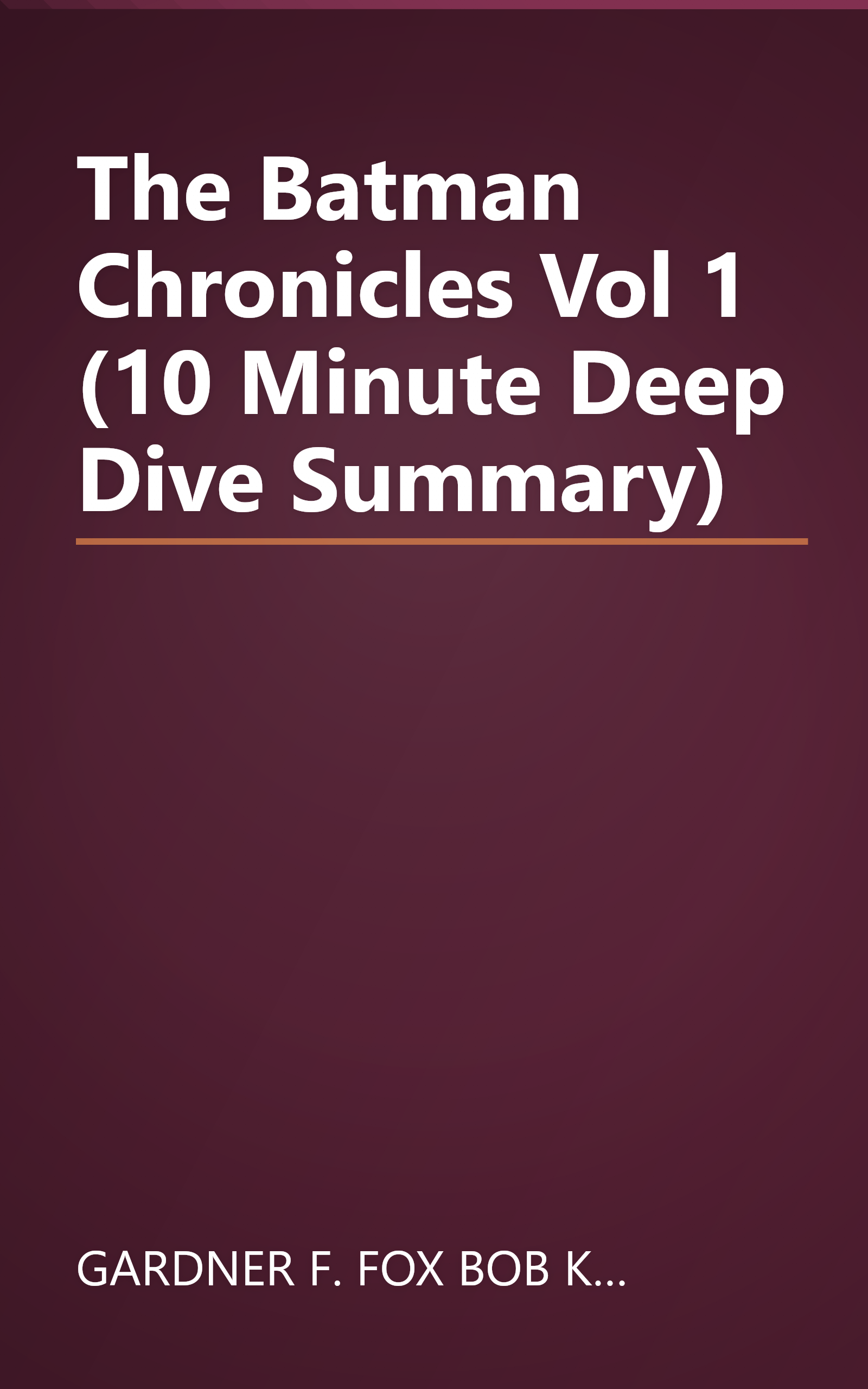 The Batman Chronicles  Vol  1 (10 Minute   Deep Dive Summary) book cover