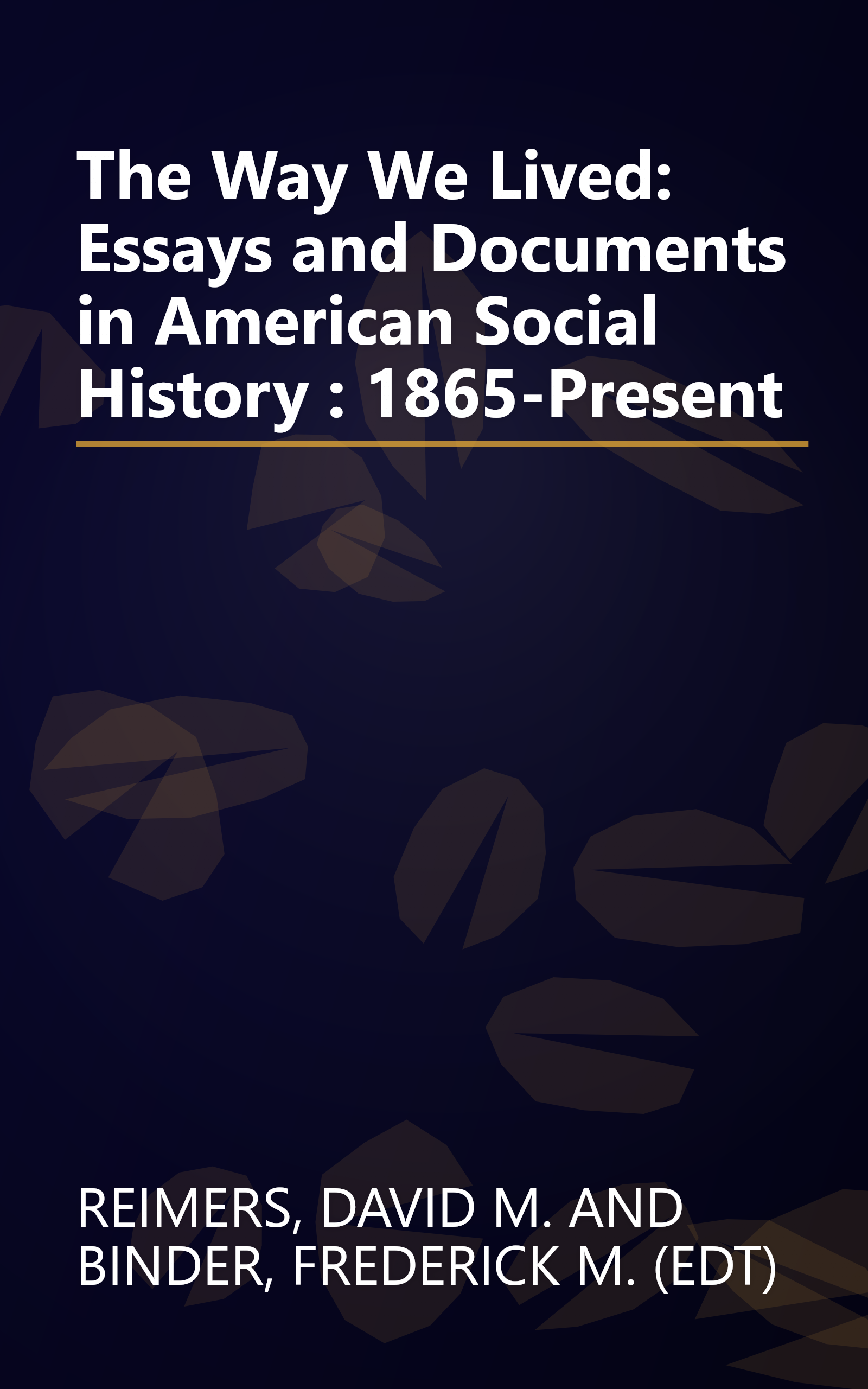 The Way We Lived: Essays and Documents in American Social History : 1865-Present book cover