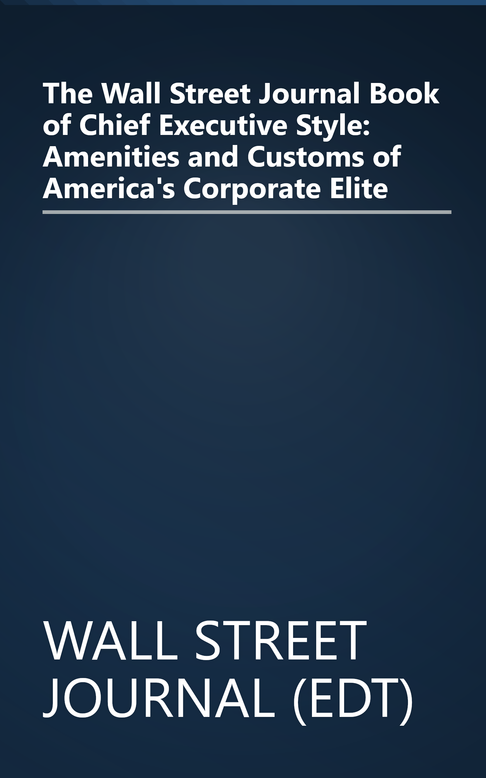 The Wall Street Journal Book of Chief Executive Style: Amenities and Customs of America's Corporate Elite book cover
