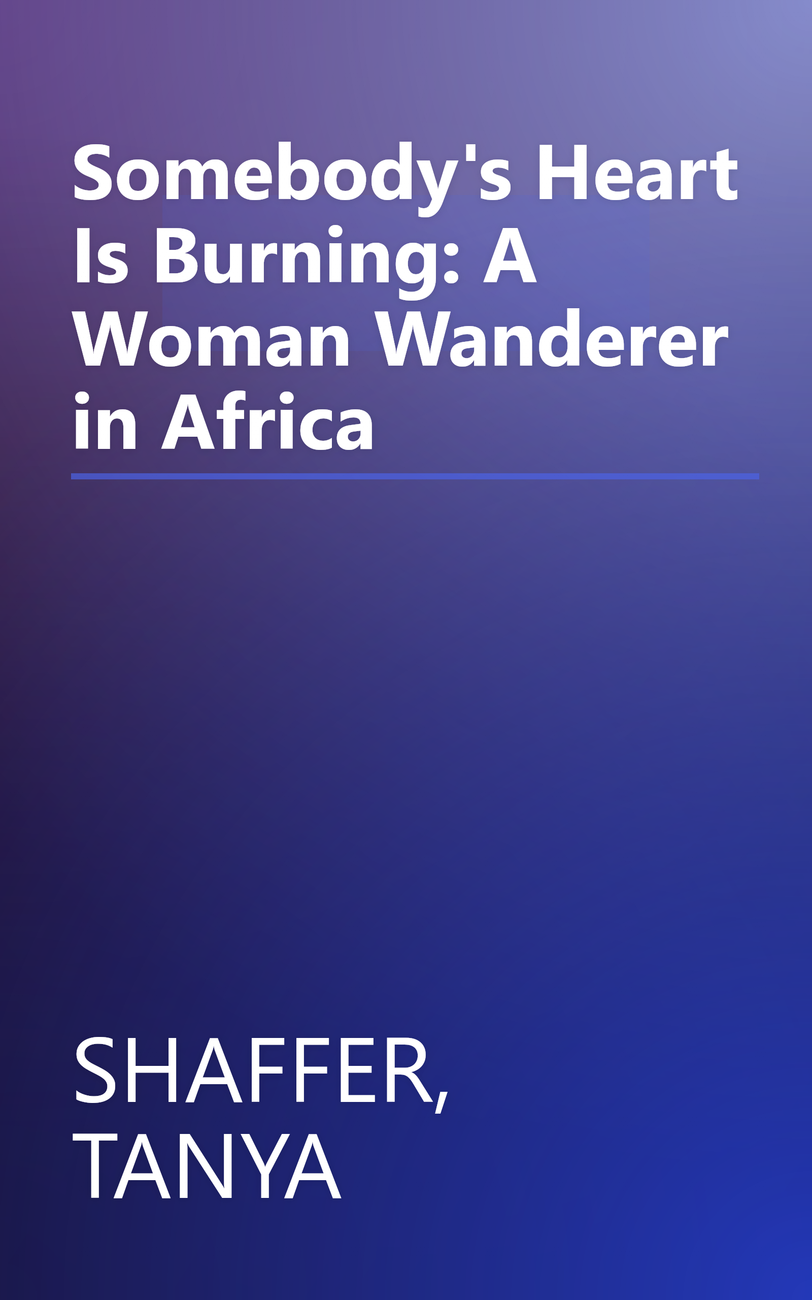 Somebody's Heart Is Burning: A Woman Wanderer in Africa book cover