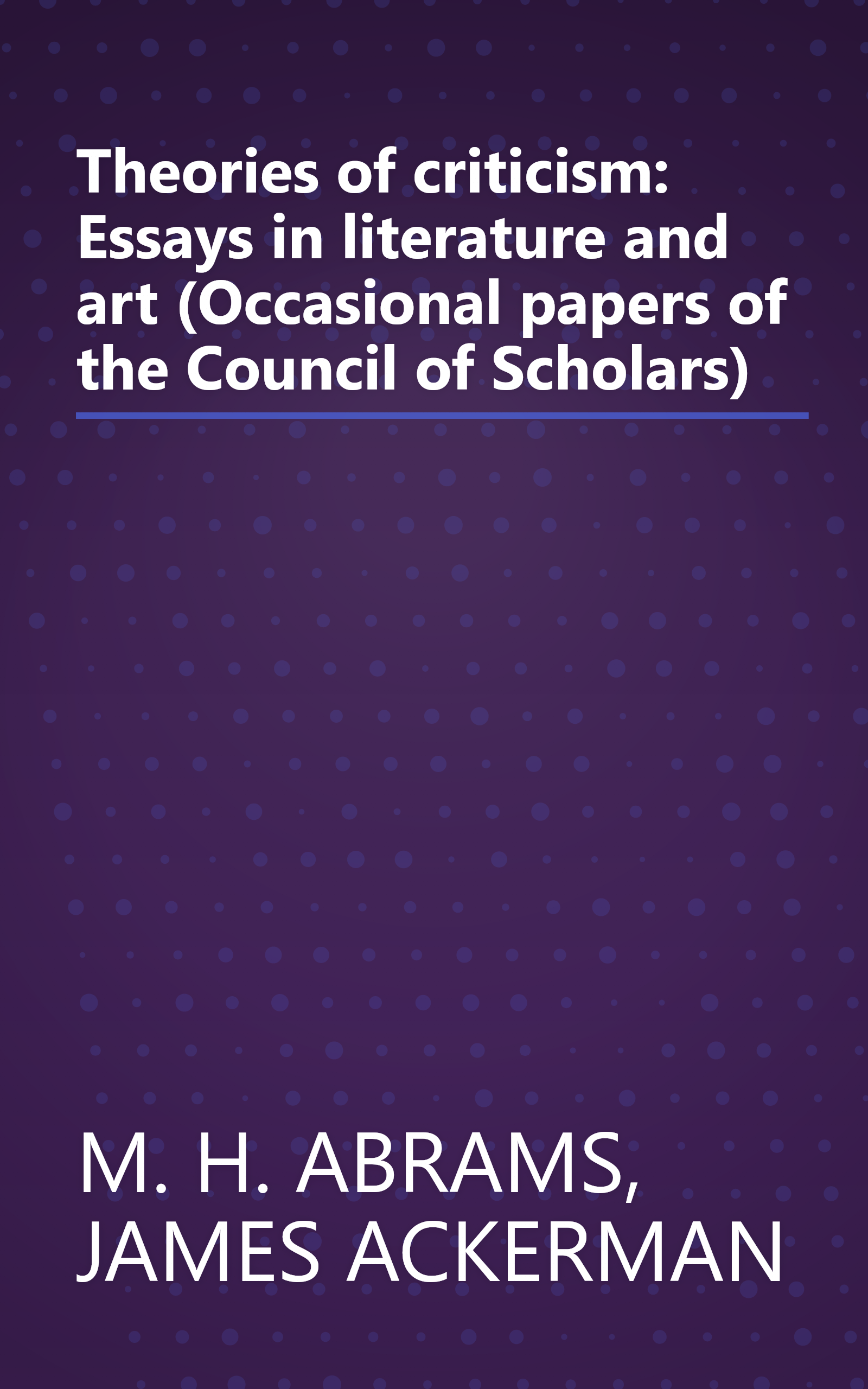 Theories of criticism: Essays in literature and art (Occasional papers of the Council of Scholars) book cover