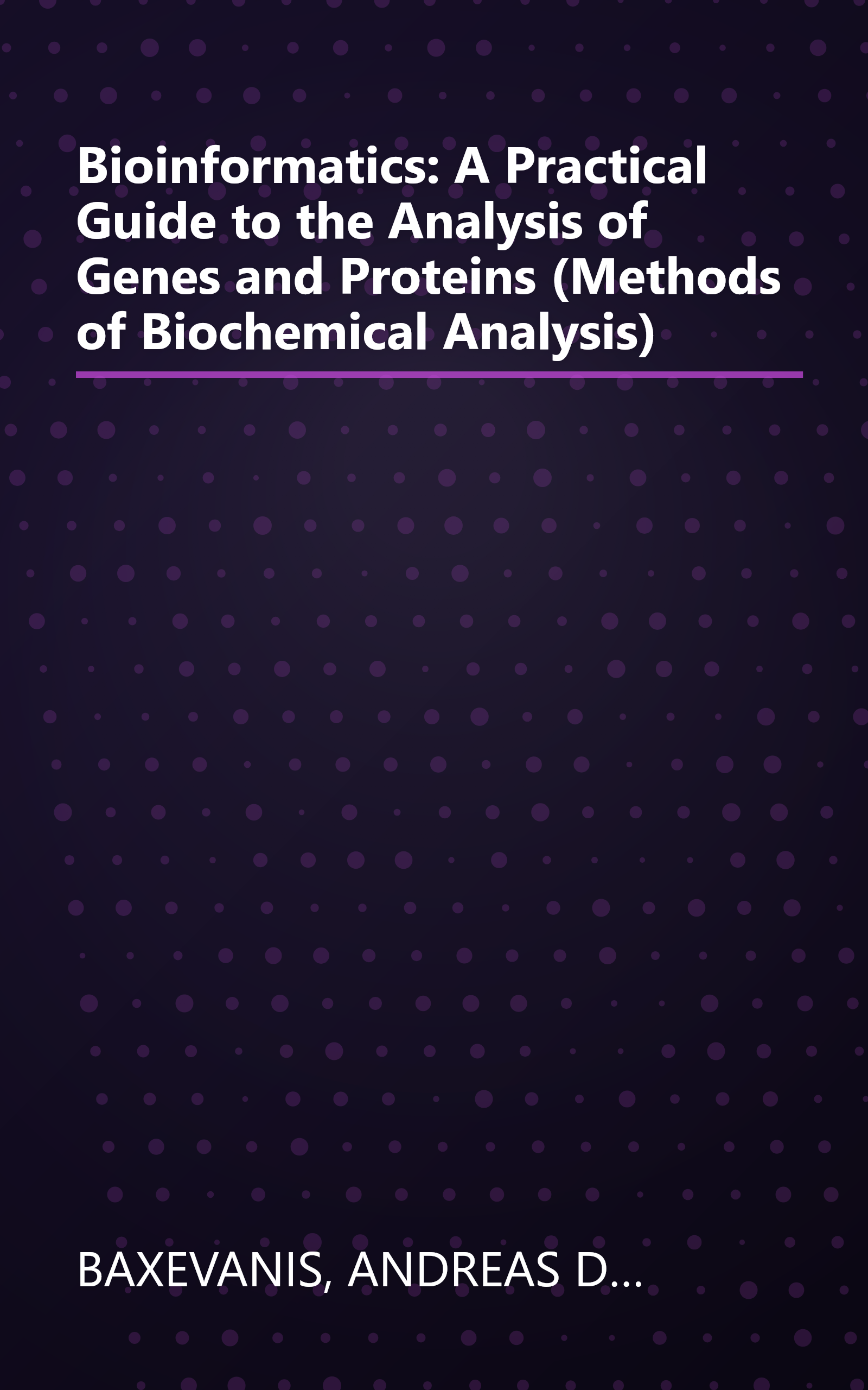 Bioinformatics: A Practical Guide to the Analysis of Genes and Proteins (Methods of Biochemical Analysis) book cover