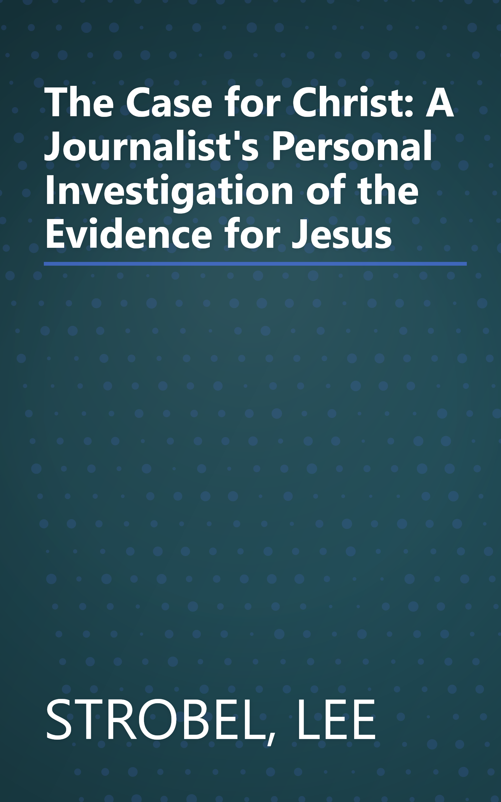 The Case for Christ: A Journalist's Personal Investigation of the Evidence for Jesus book cover