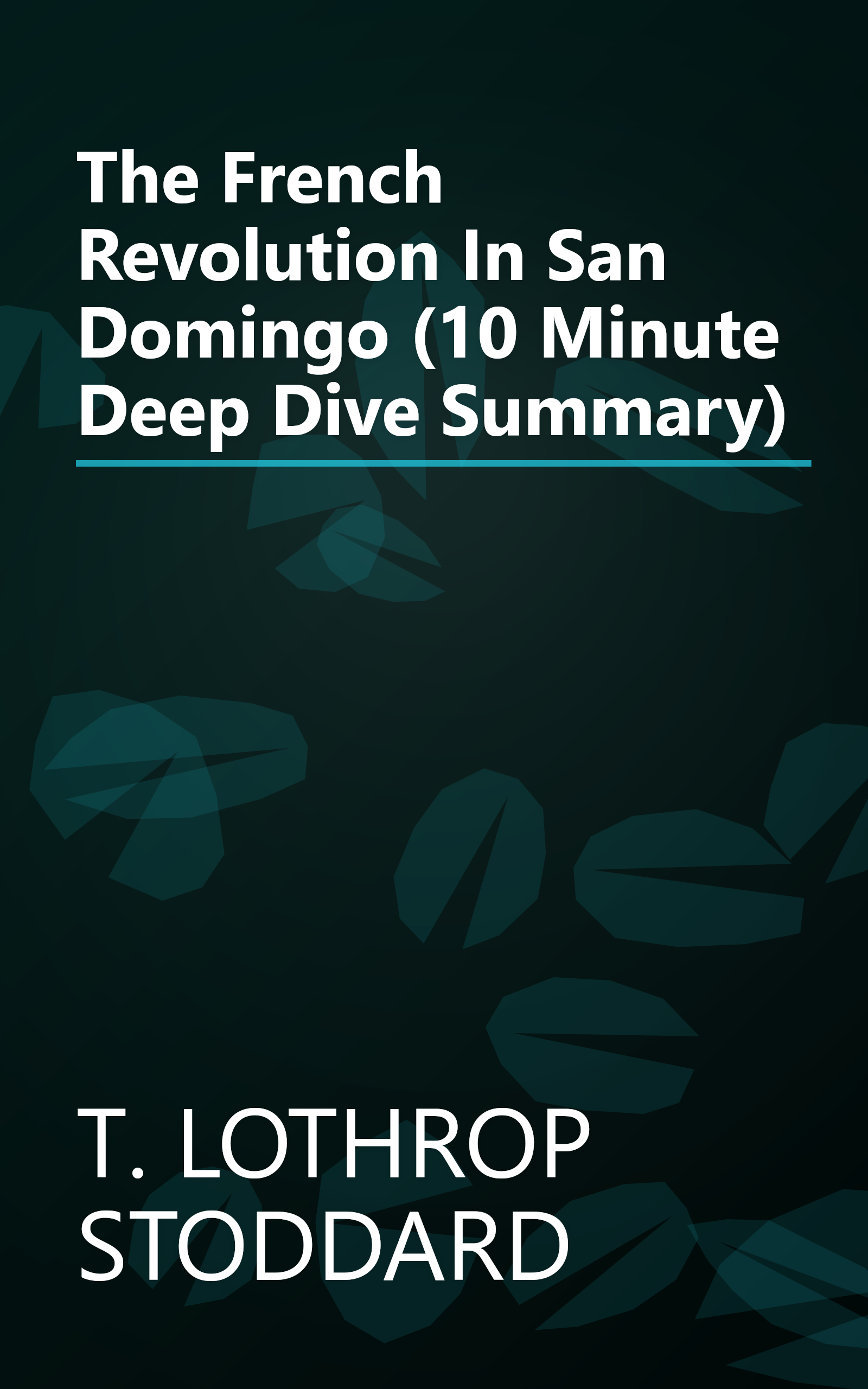 The French Revolution In San Domingo (10 Minute   Deep Dive Summary) book cover