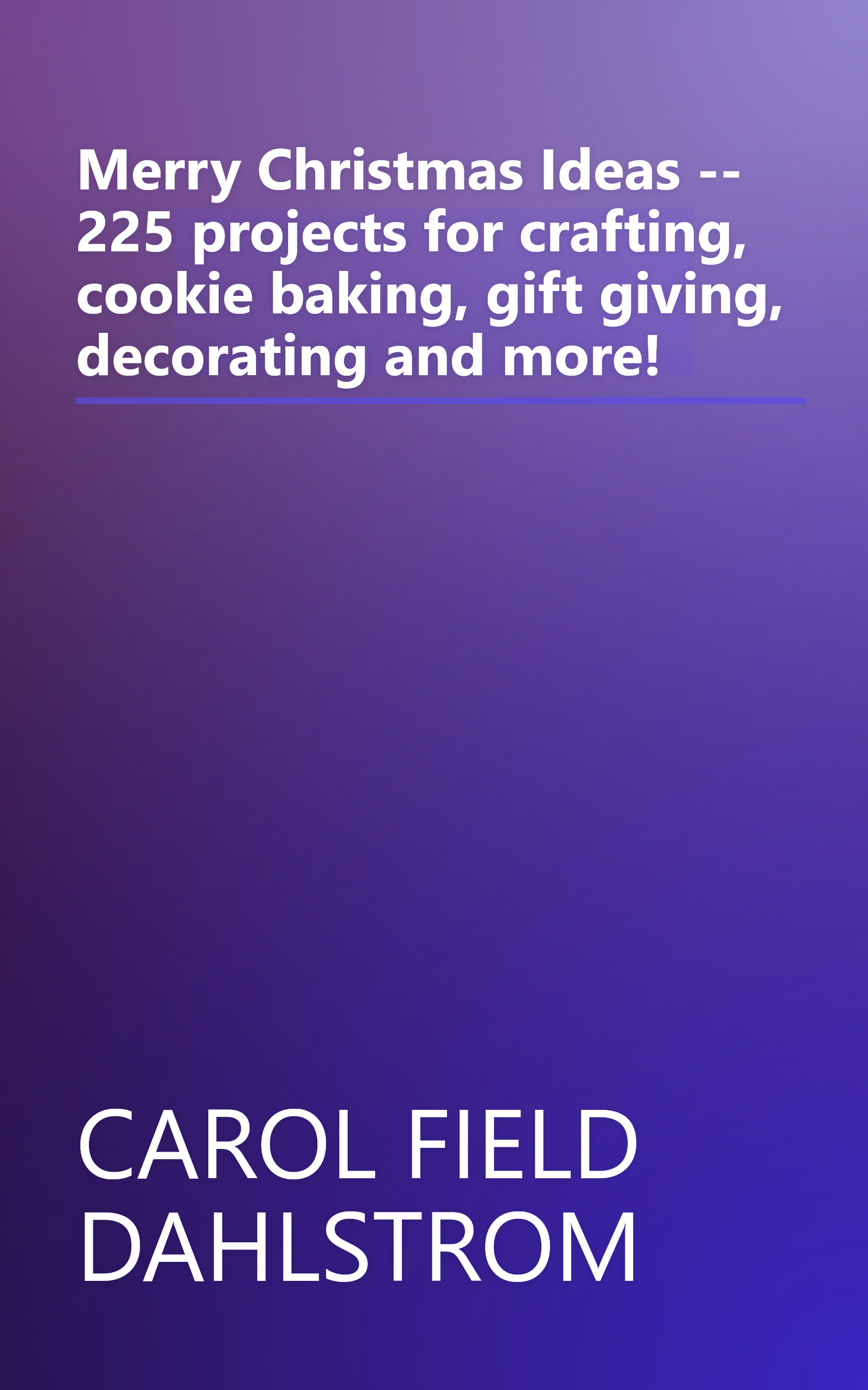 Merry Christmas Ideas -- 225 projects for crafting, cookie baking, gift giving, decorating and more! book cover