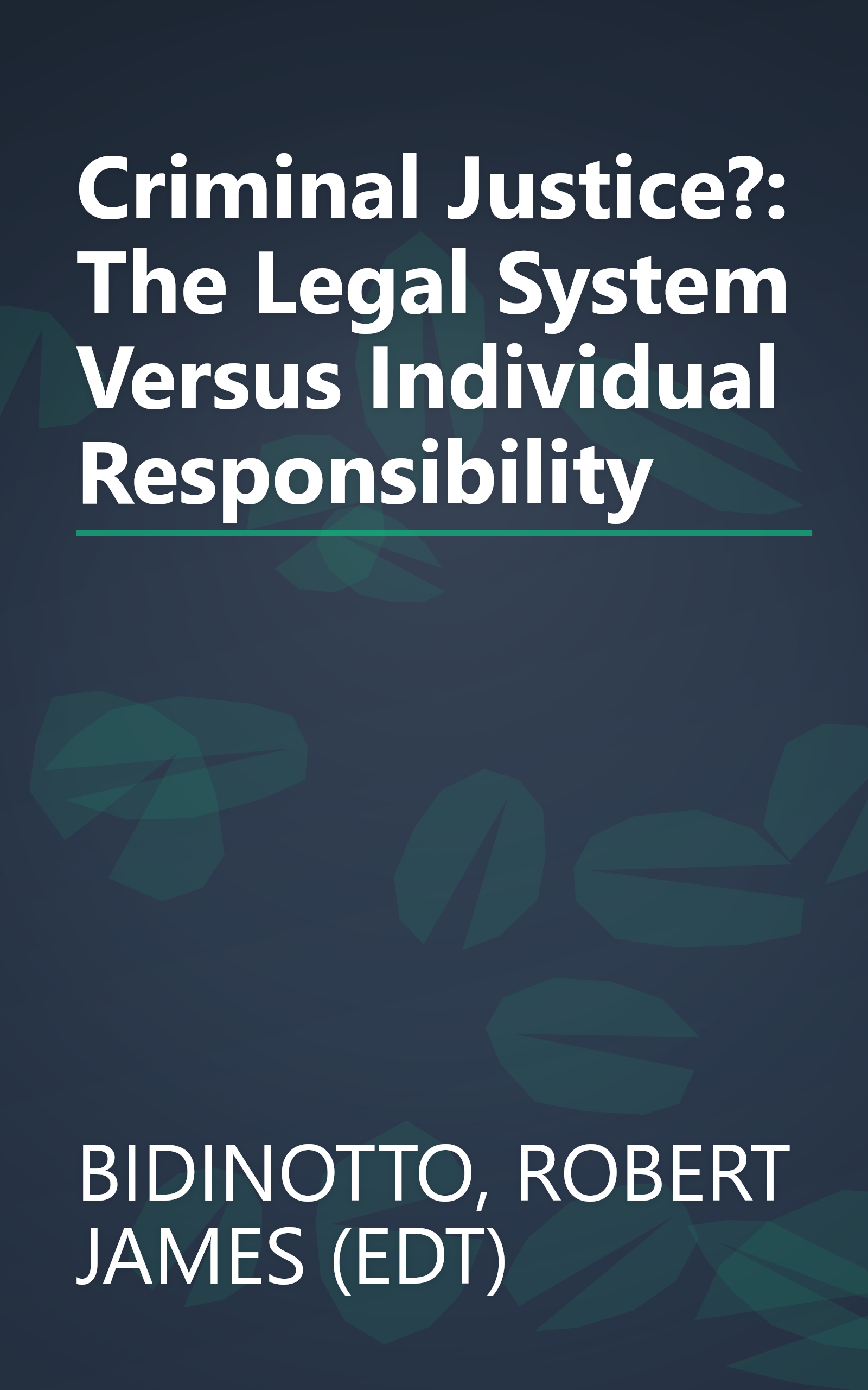 Criminal Justice?: The Legal System Versus Individual Responsibility book cover