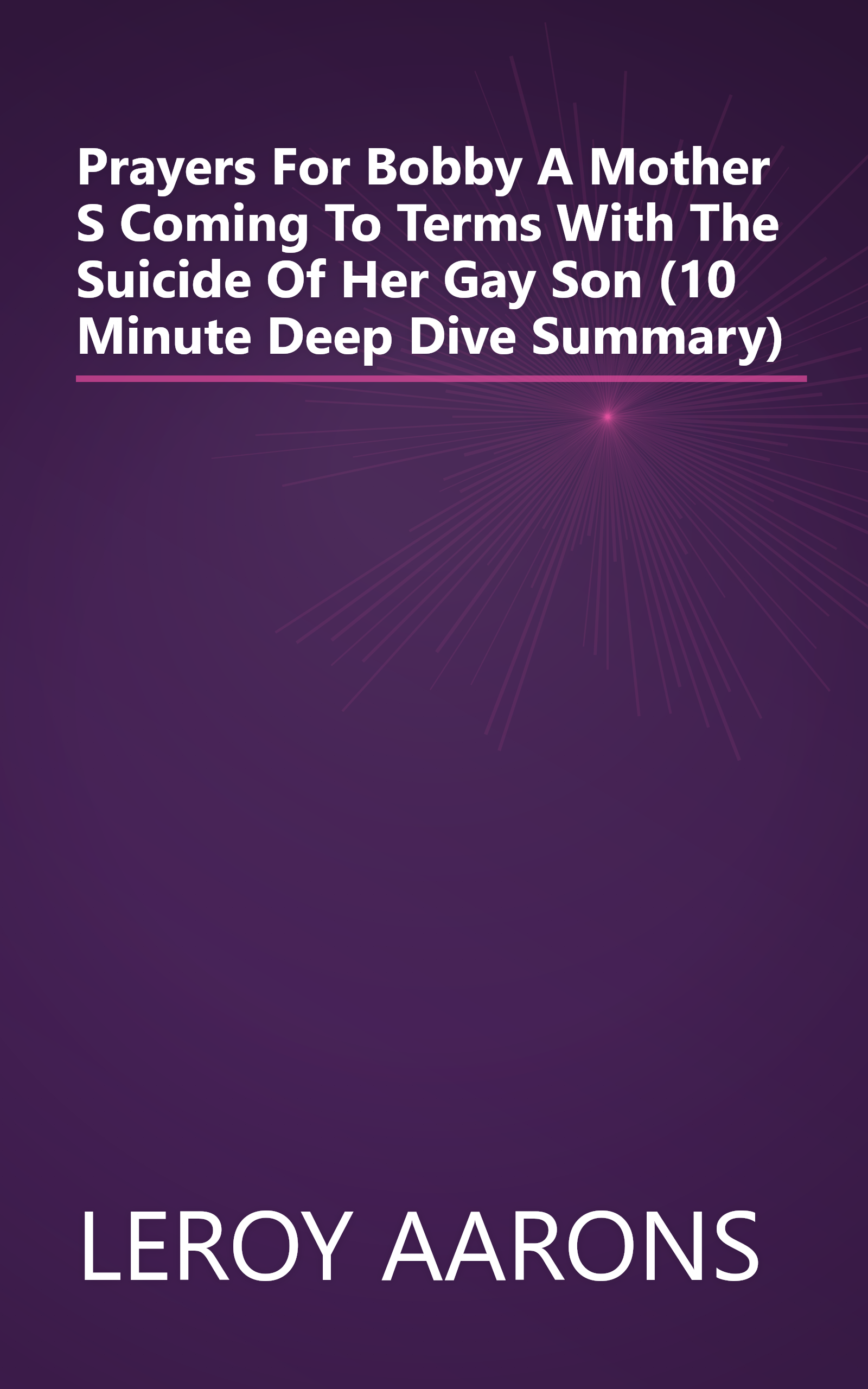 Prayers For Bobby  A Mother S Coming To Terms With The Suicide Of Her Gay Son (10 Minute   Deep Dive Summary) book cover