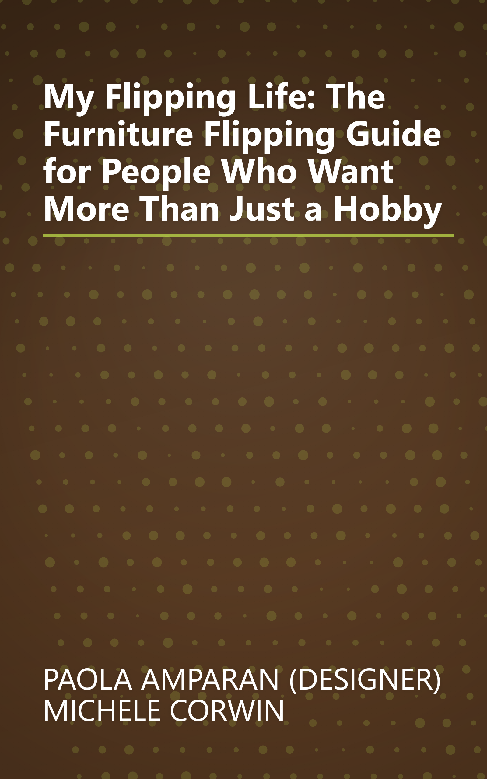 My Flipping Life: The Furniture Flipping Guide for People Who Want More Than Just a Hobby book cover