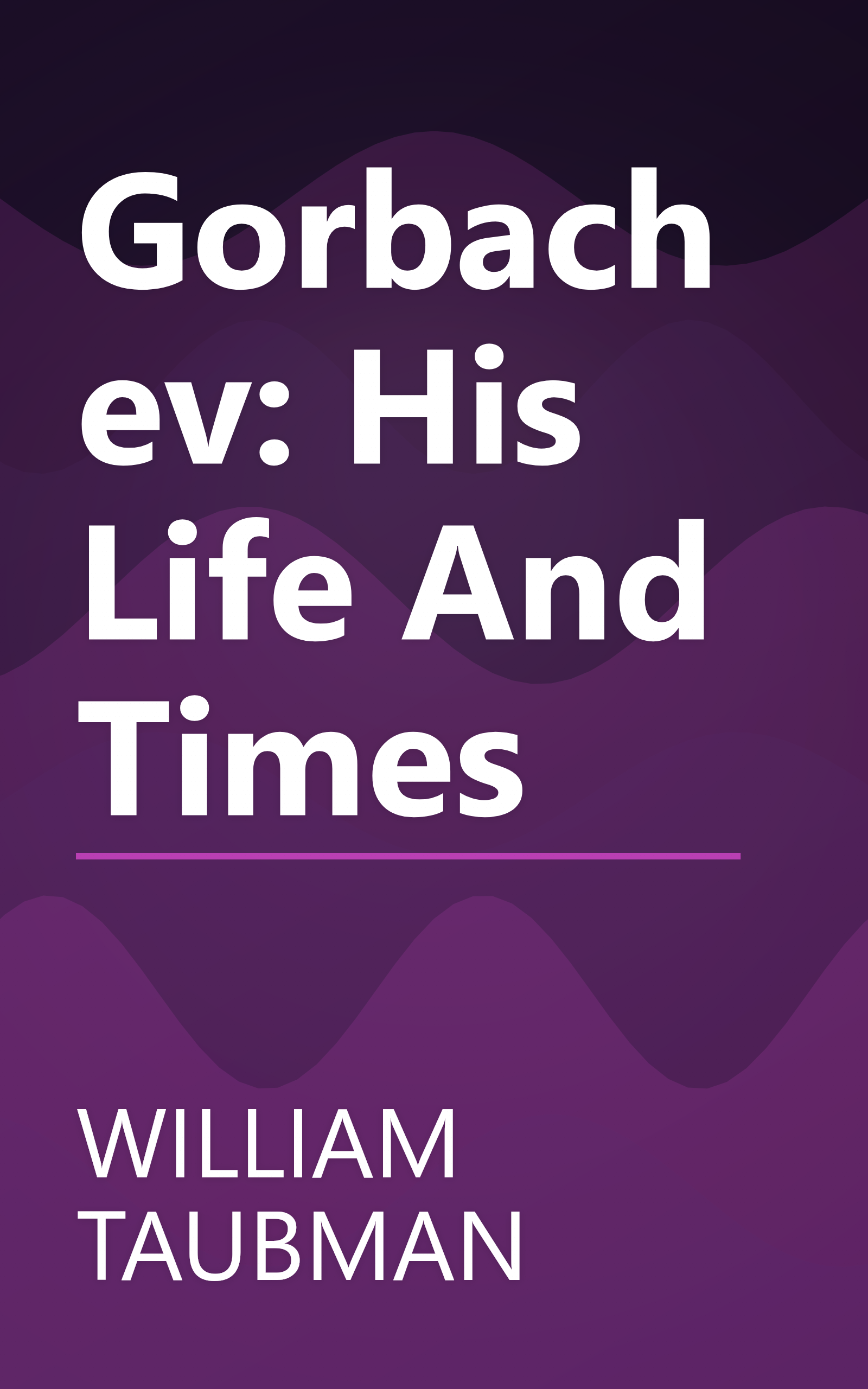 Gorbachev: His Life And Times book cover